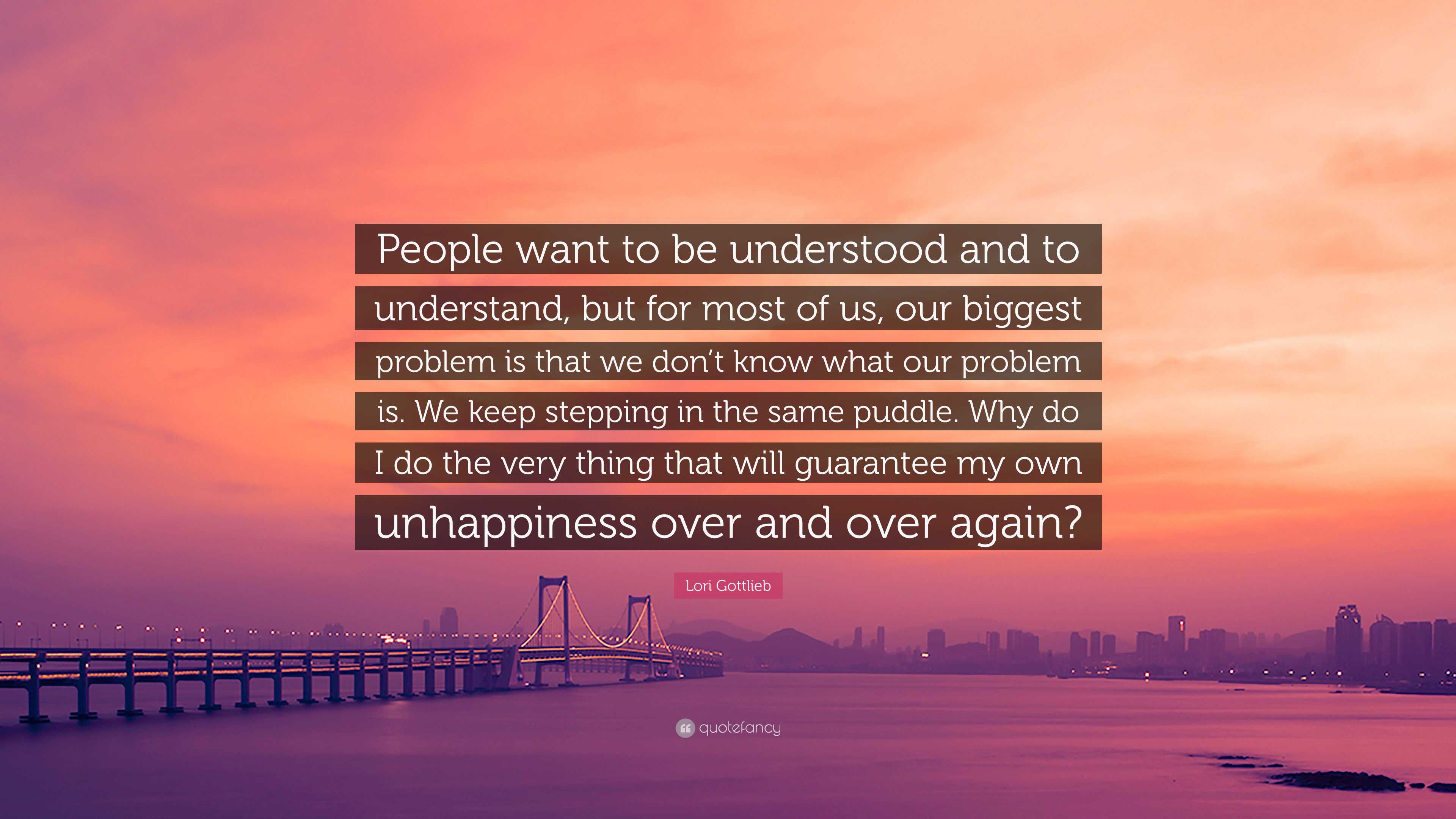Lori Gottlieb Quote: “People want to be understood and to understand ...