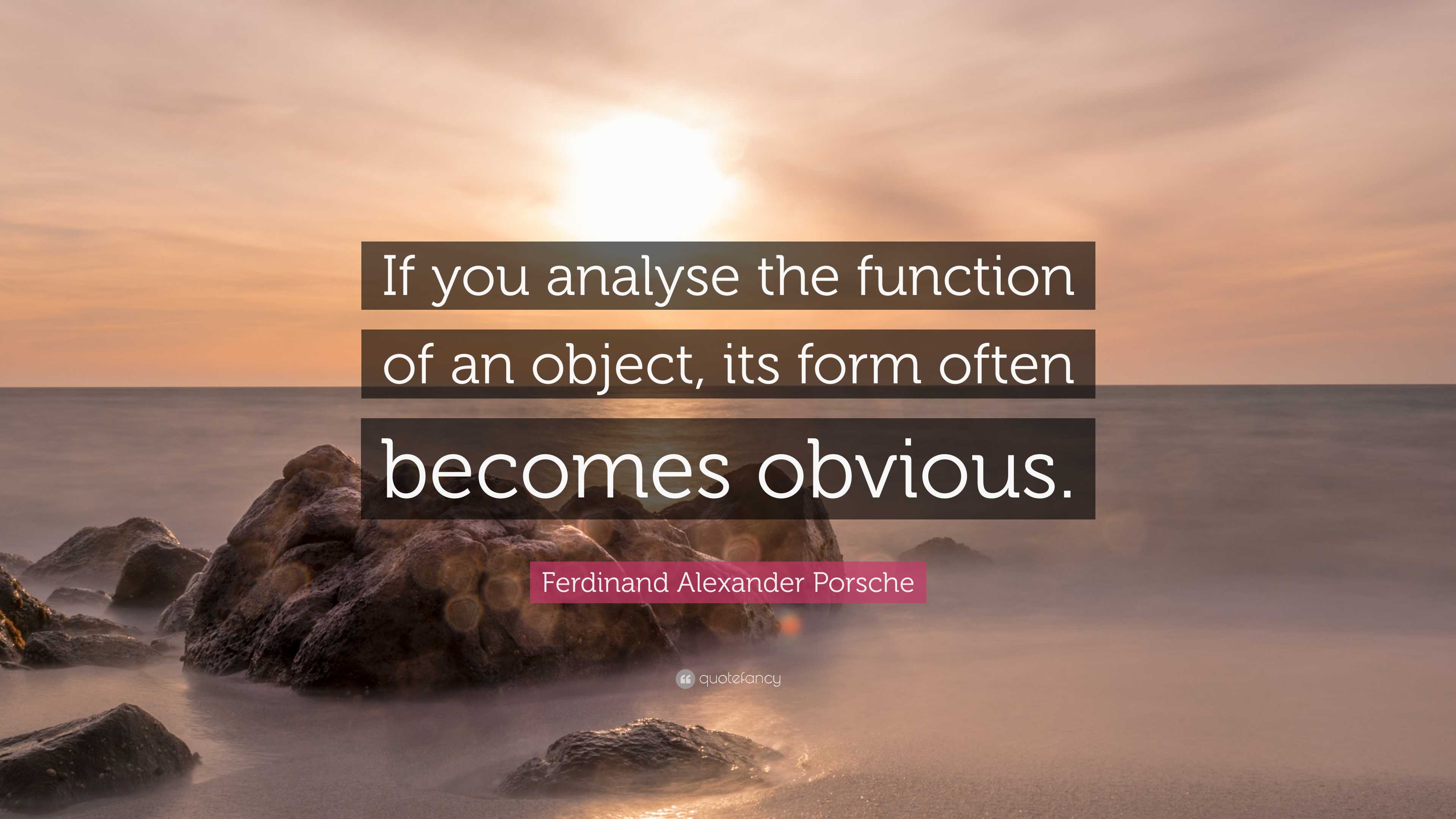 Ferdinand Alexander Porsche Quote: “If you analyse the function of an ...