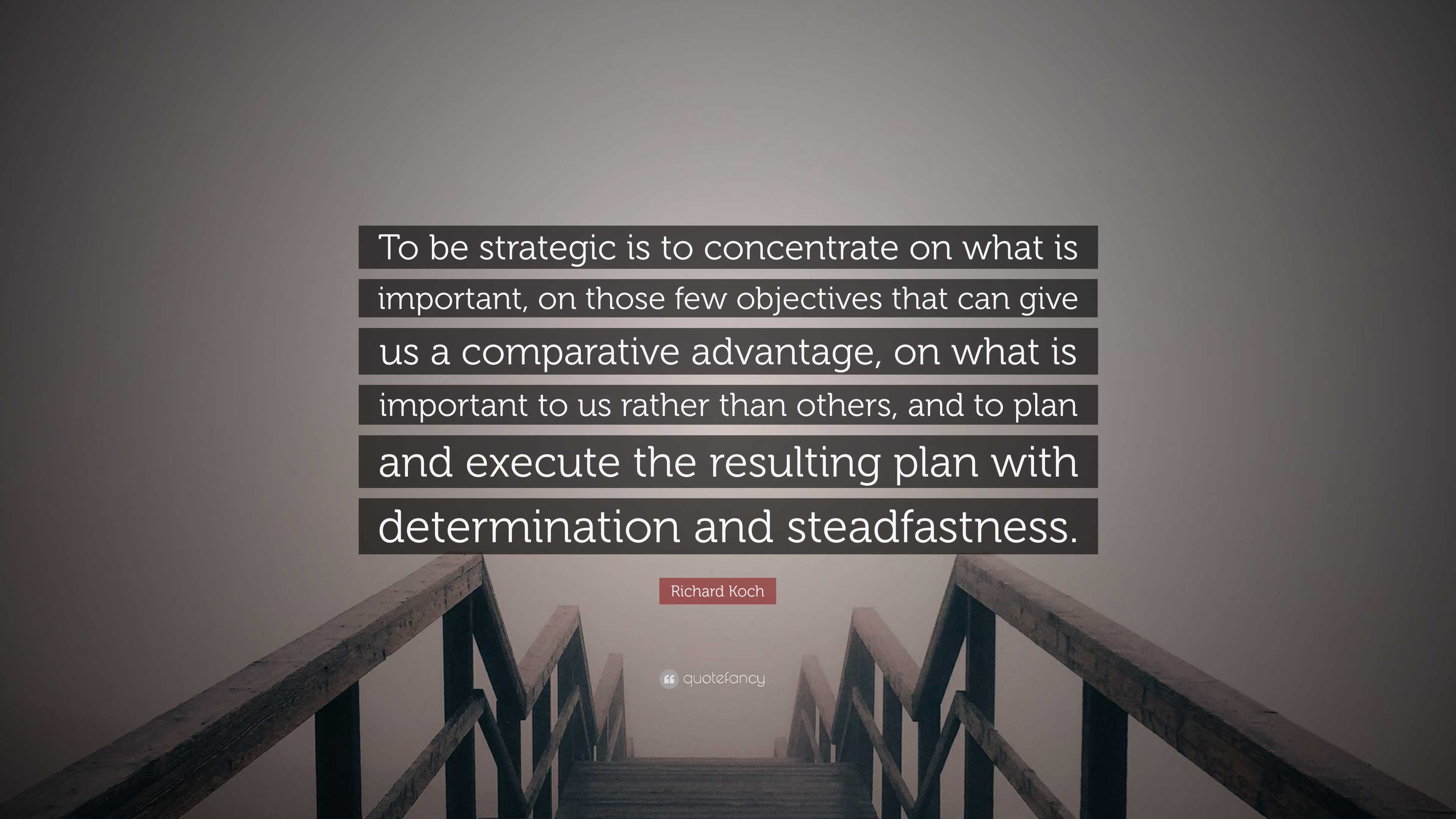 Richard Koch Quote: “To be strategic is to concentrate on what is ...