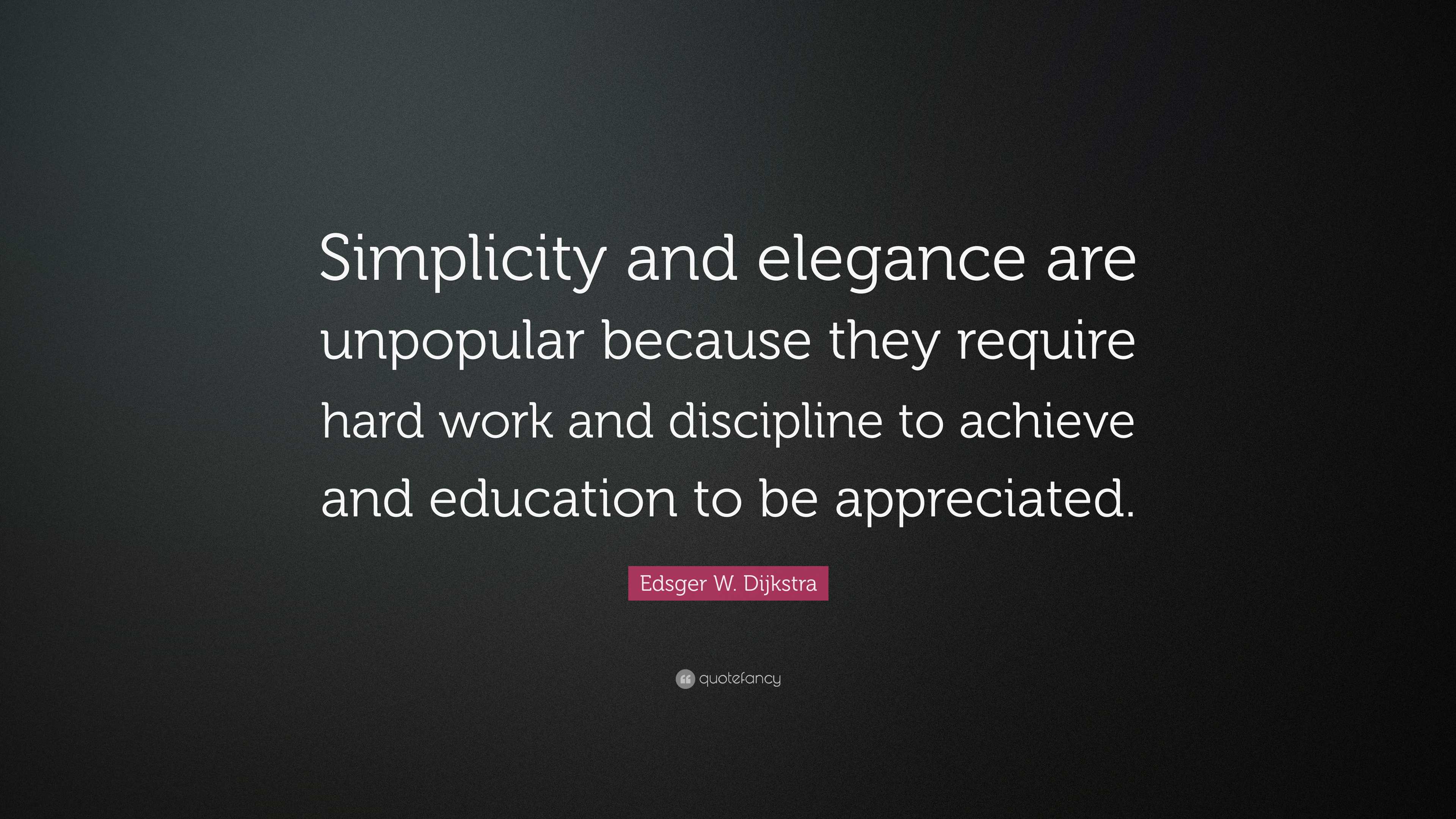 Edsger W. Dijkstra Quote: “Simplicity and elegance are unpopular ...