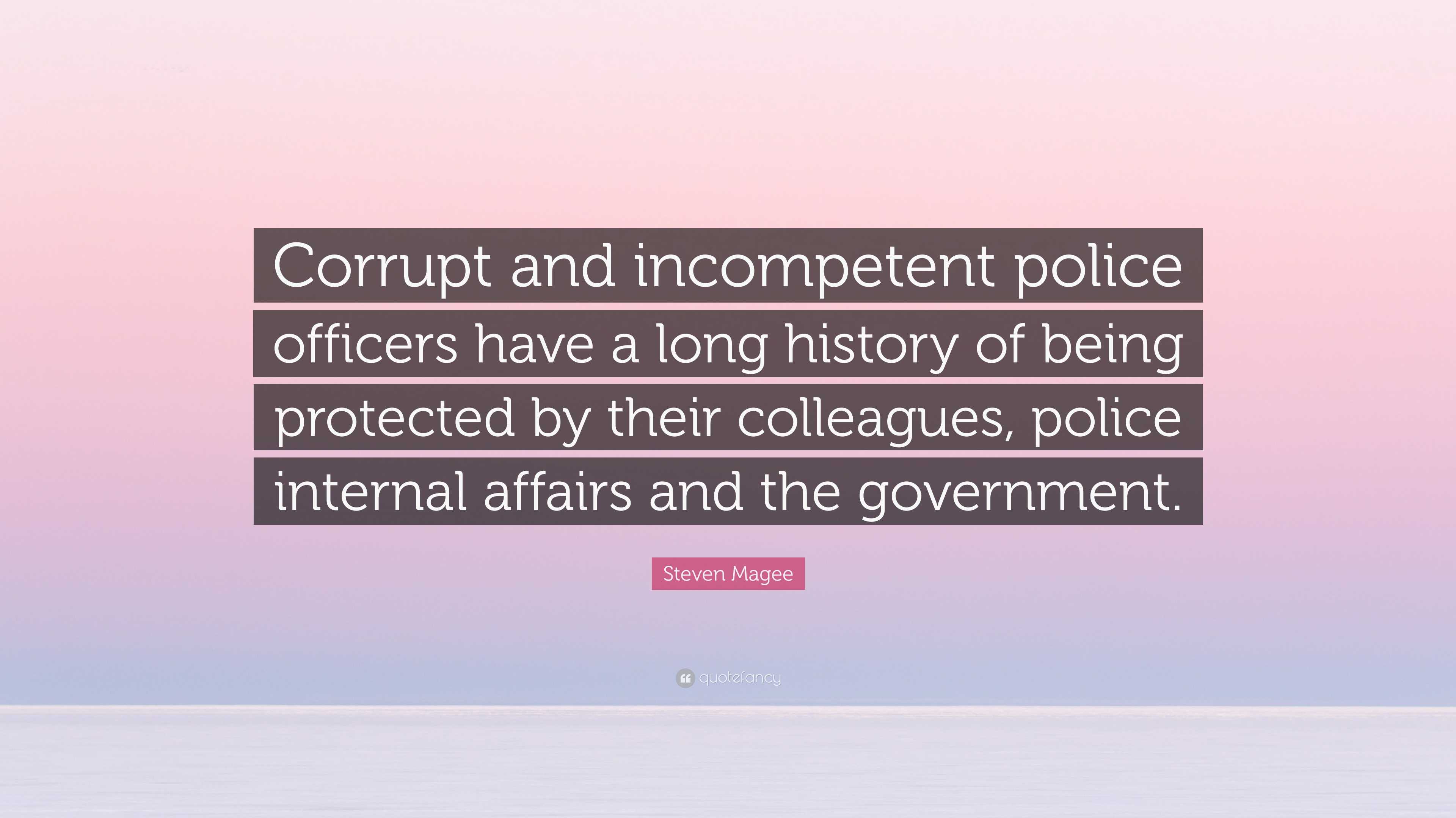 Steven Magee Quote: “Corrupt and incompetent police officers have a ...
