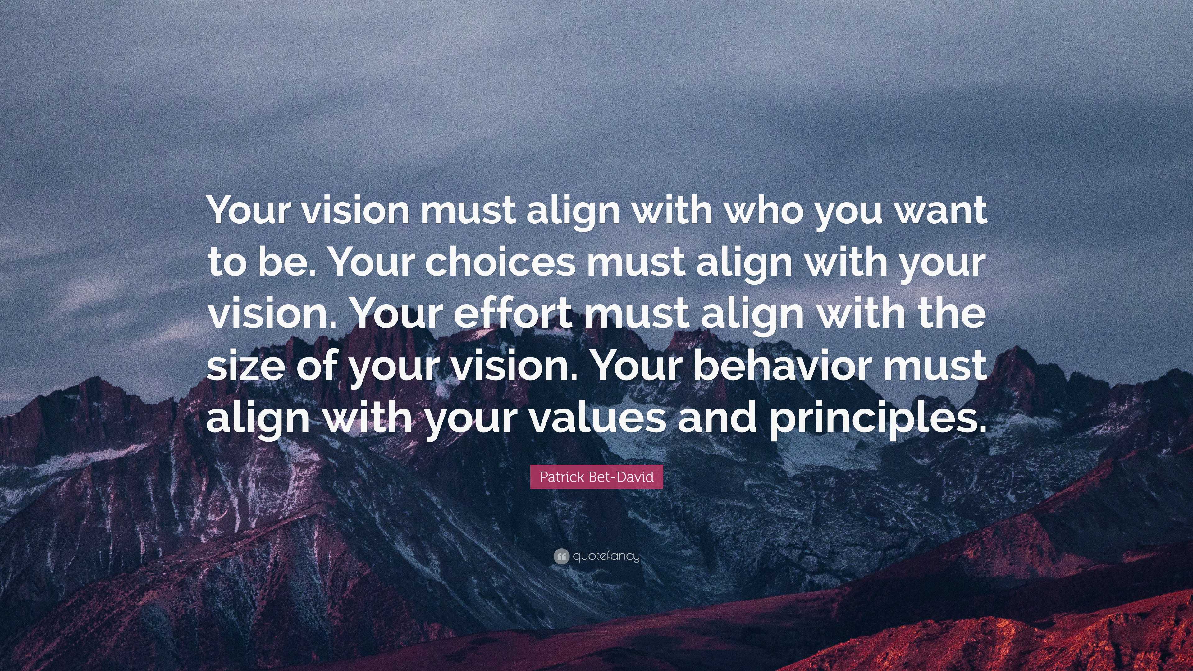 Patrick Bet-David Quote: “Your vision must align with who you want to ...