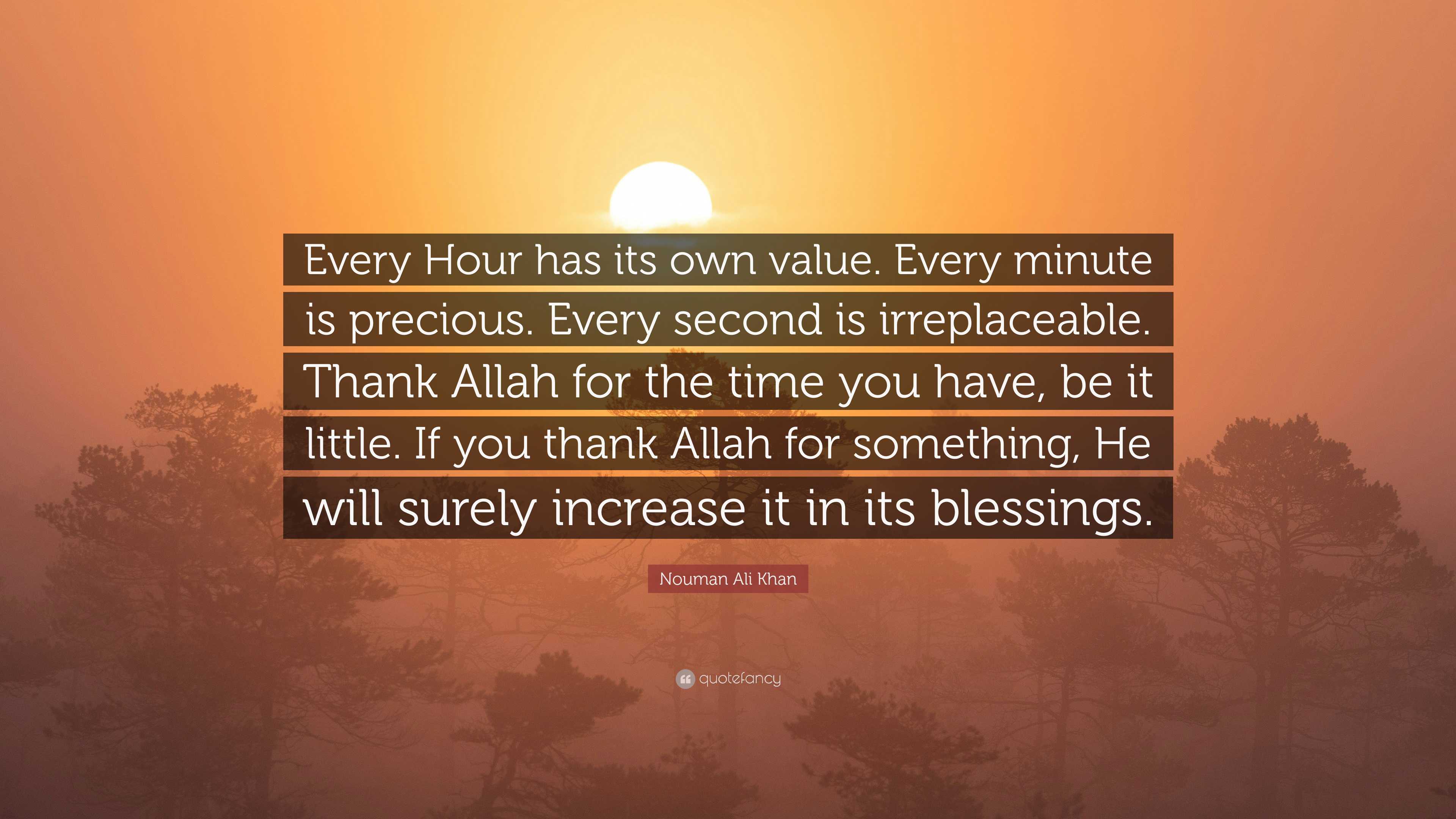 Nouman Ali Khan Quote: “Every Hour has its own value. Every minute is ...
