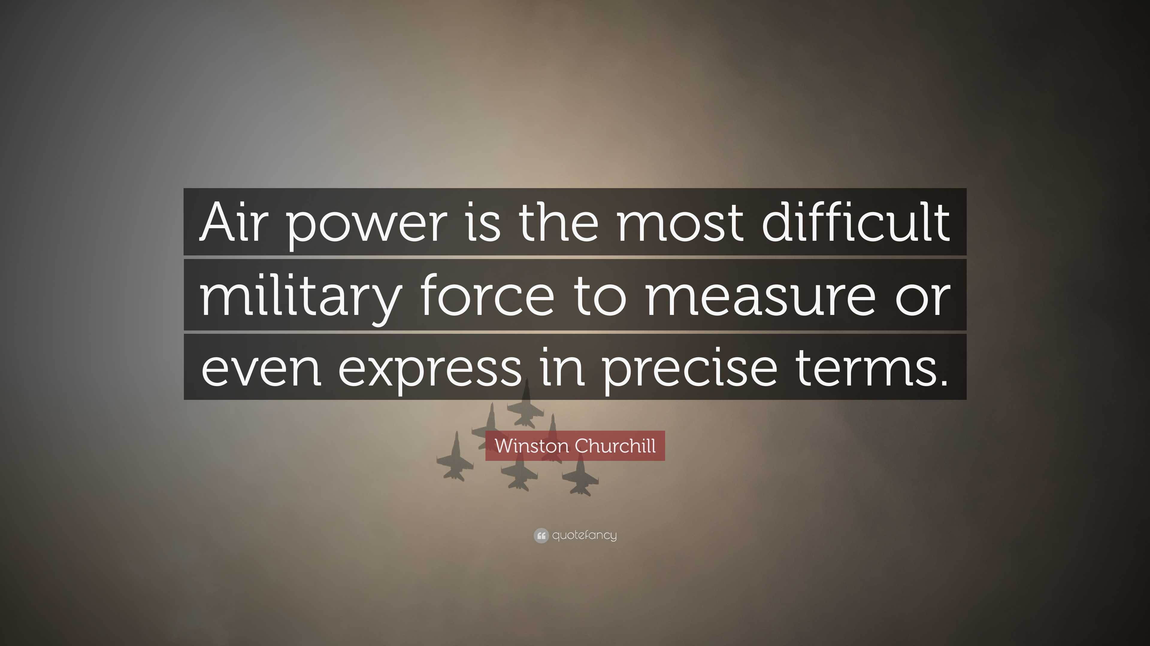 Winston Churchill Quote: “Air power is the most difficult military ...