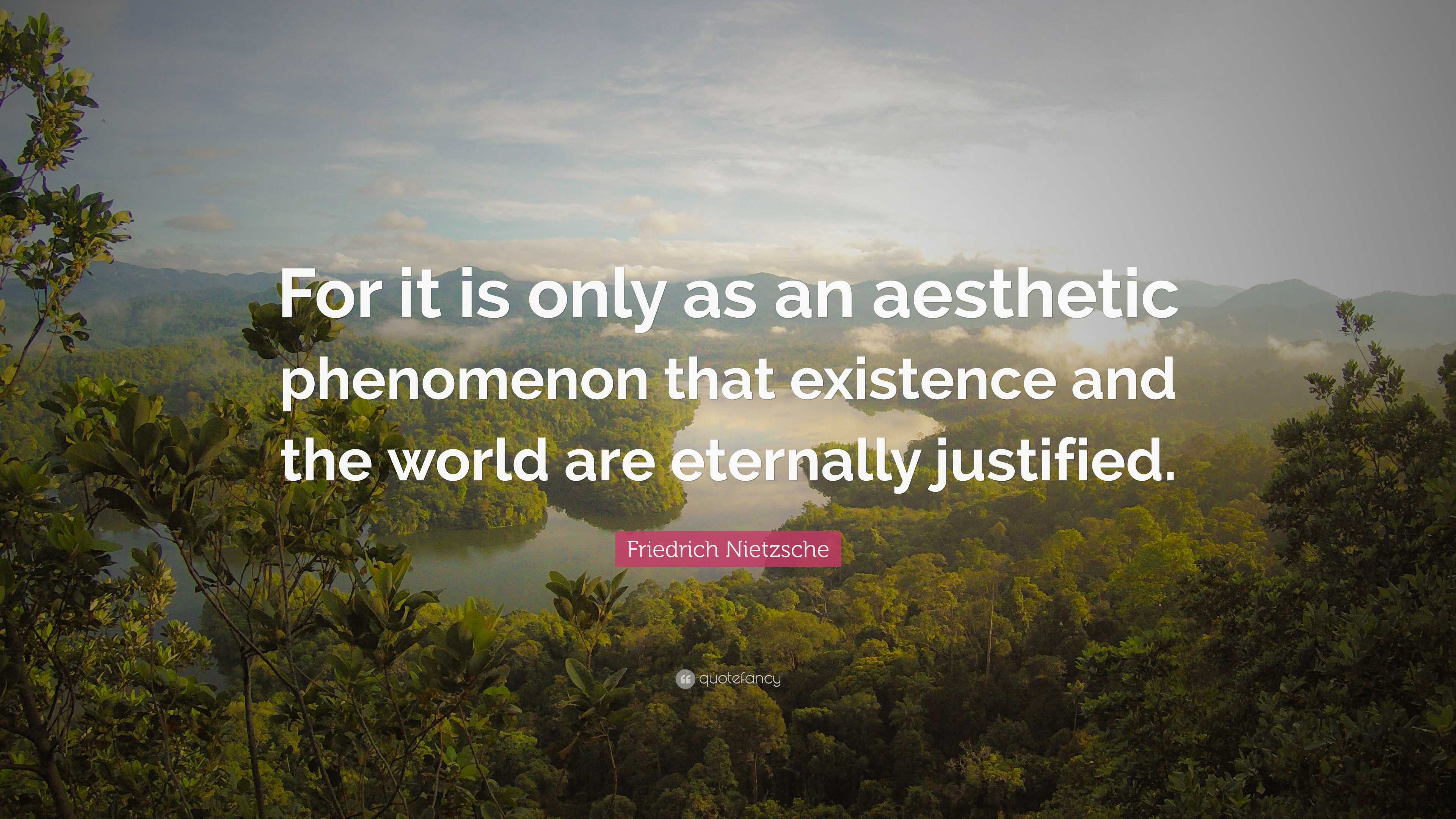Friedrich Nietzsche Quote: “For it is only as an aesthetic phenomenon ...