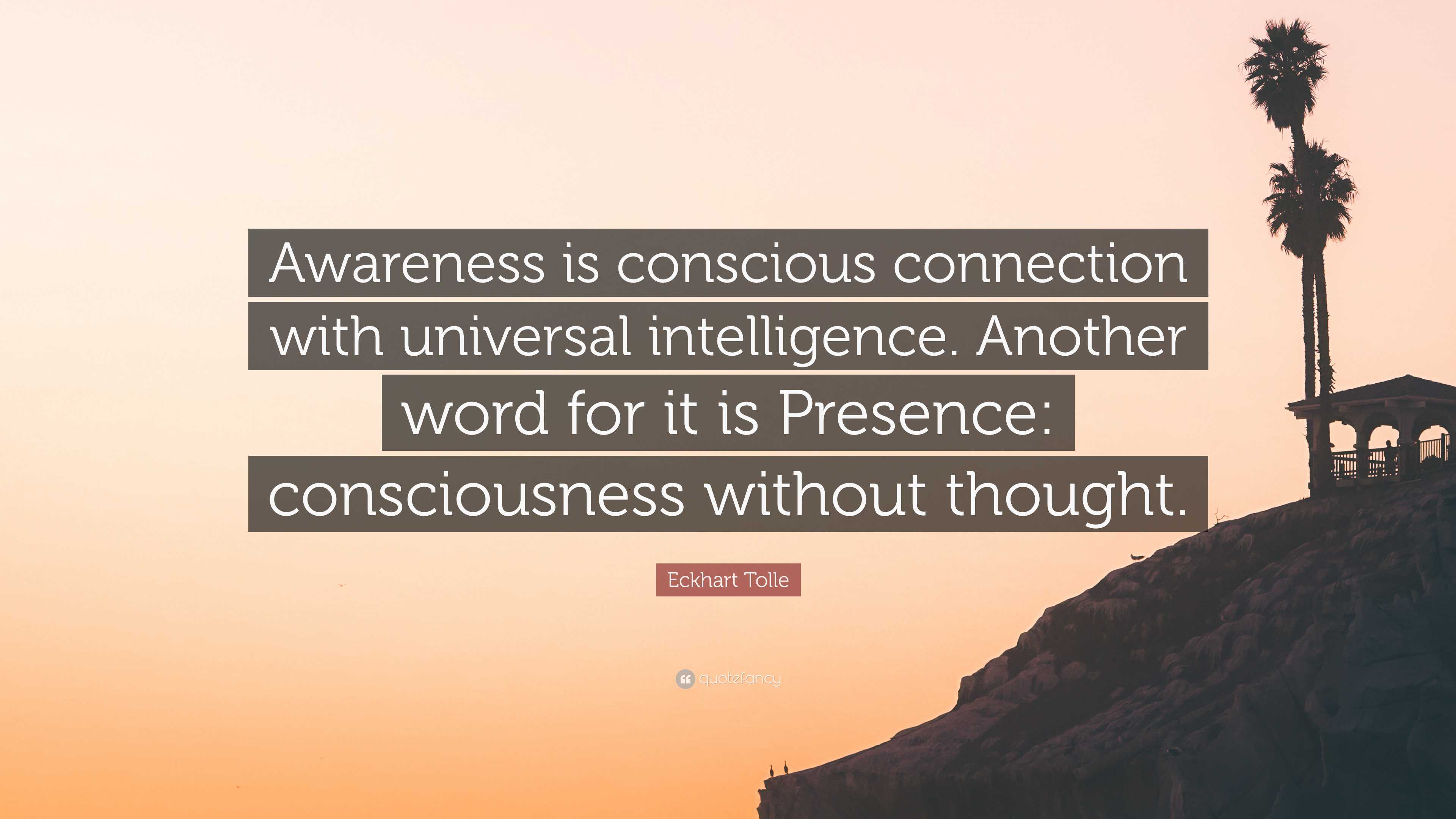 Eckhart Tolle Quote: “Awareness is conscious connection with universal ...