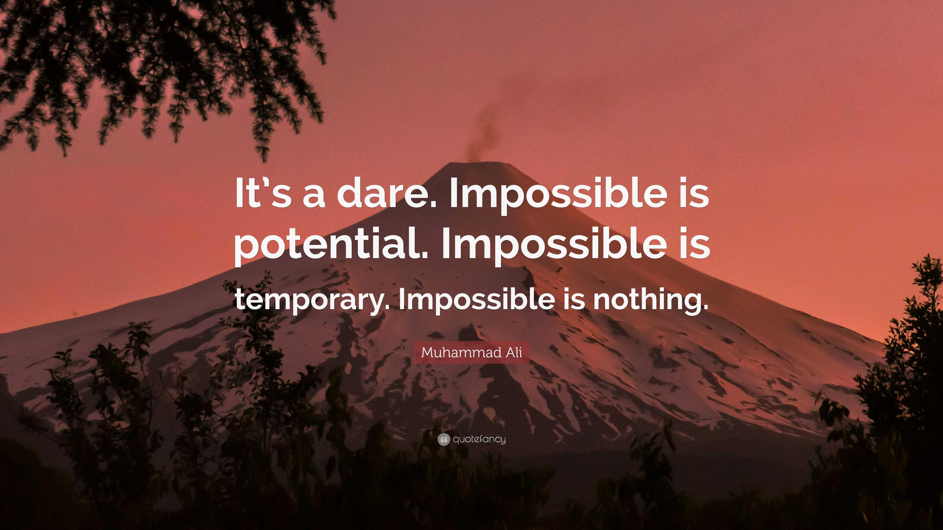 Muhammad Ali Quote: “It’s a dare. Impossible is potential. Impossible ...