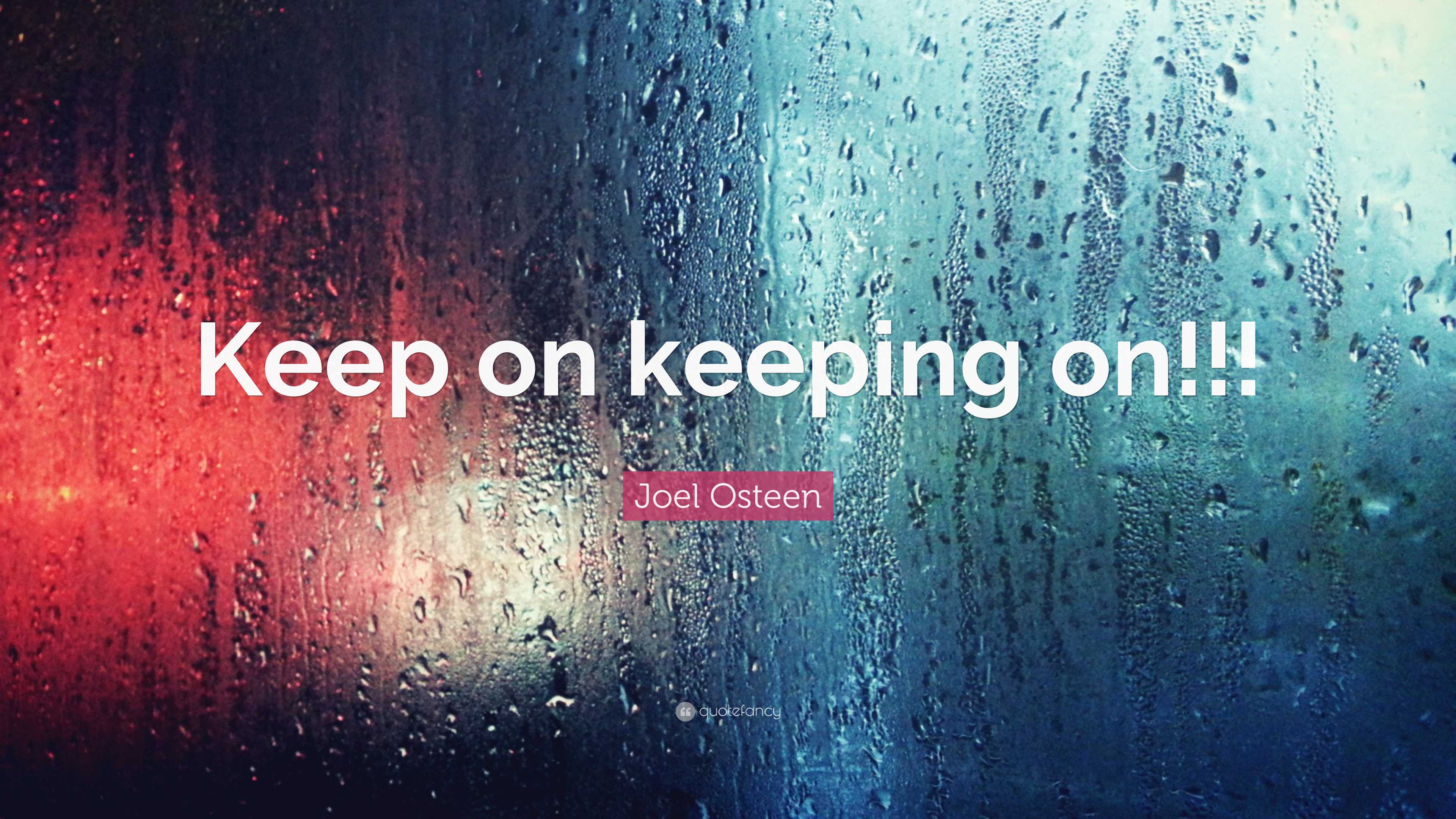 Joel Osteen Quote: “Keep on keeping on!!!”