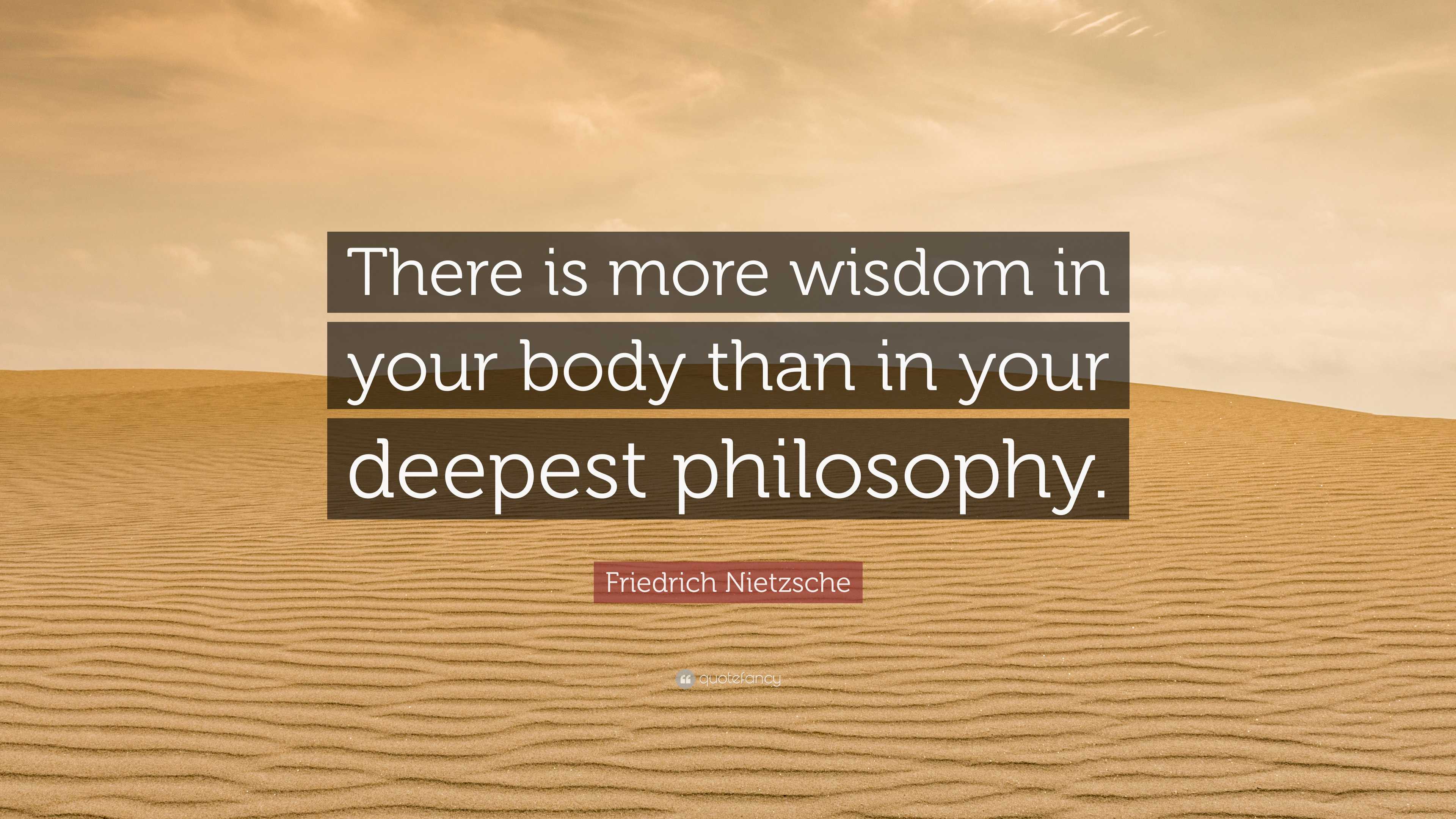 Friedrich Nietzsche Quote: “There is more wisdom in your body than in ...