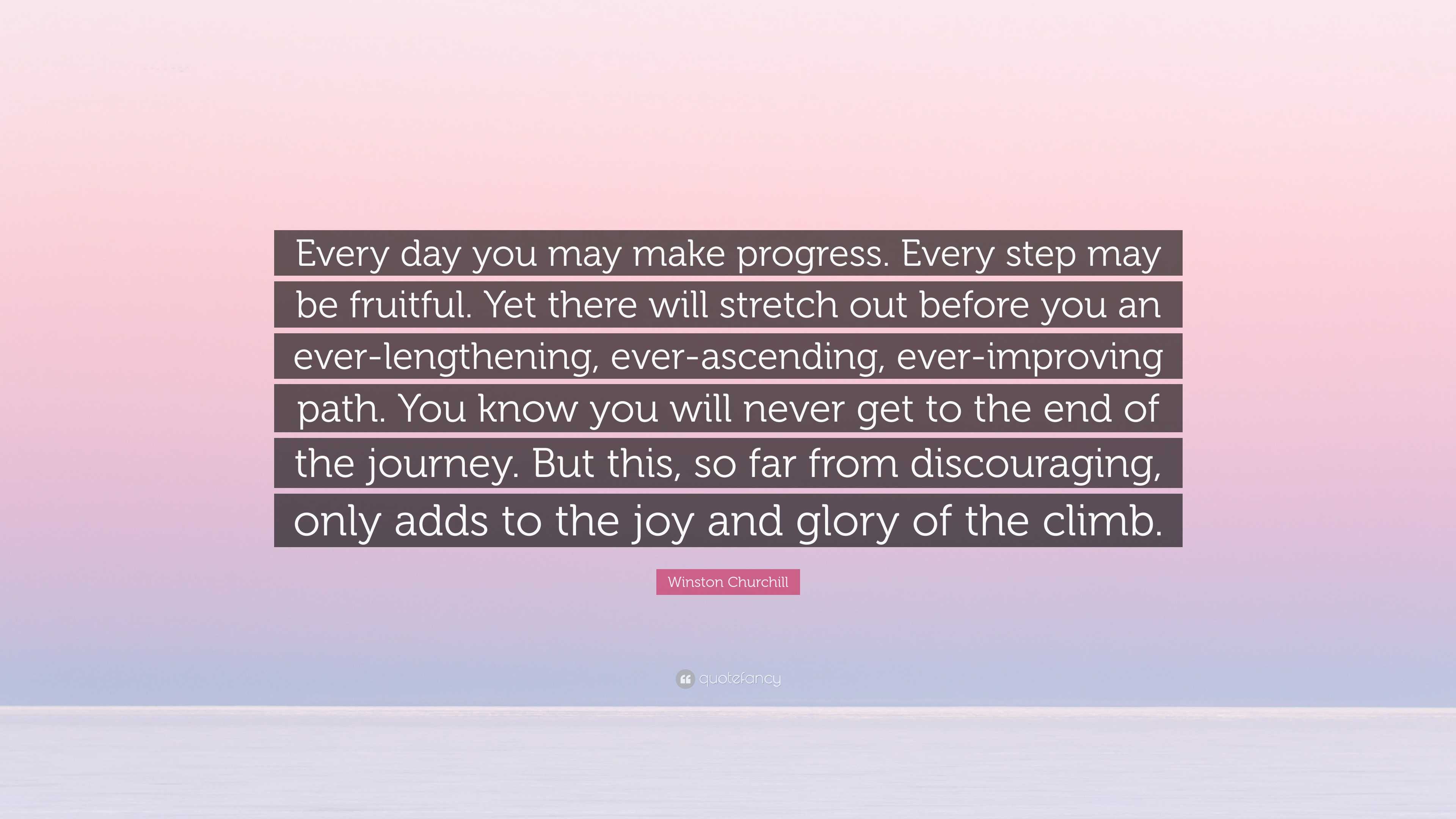Winston Churchill Quote: “Every day you may make progress. Every step ...