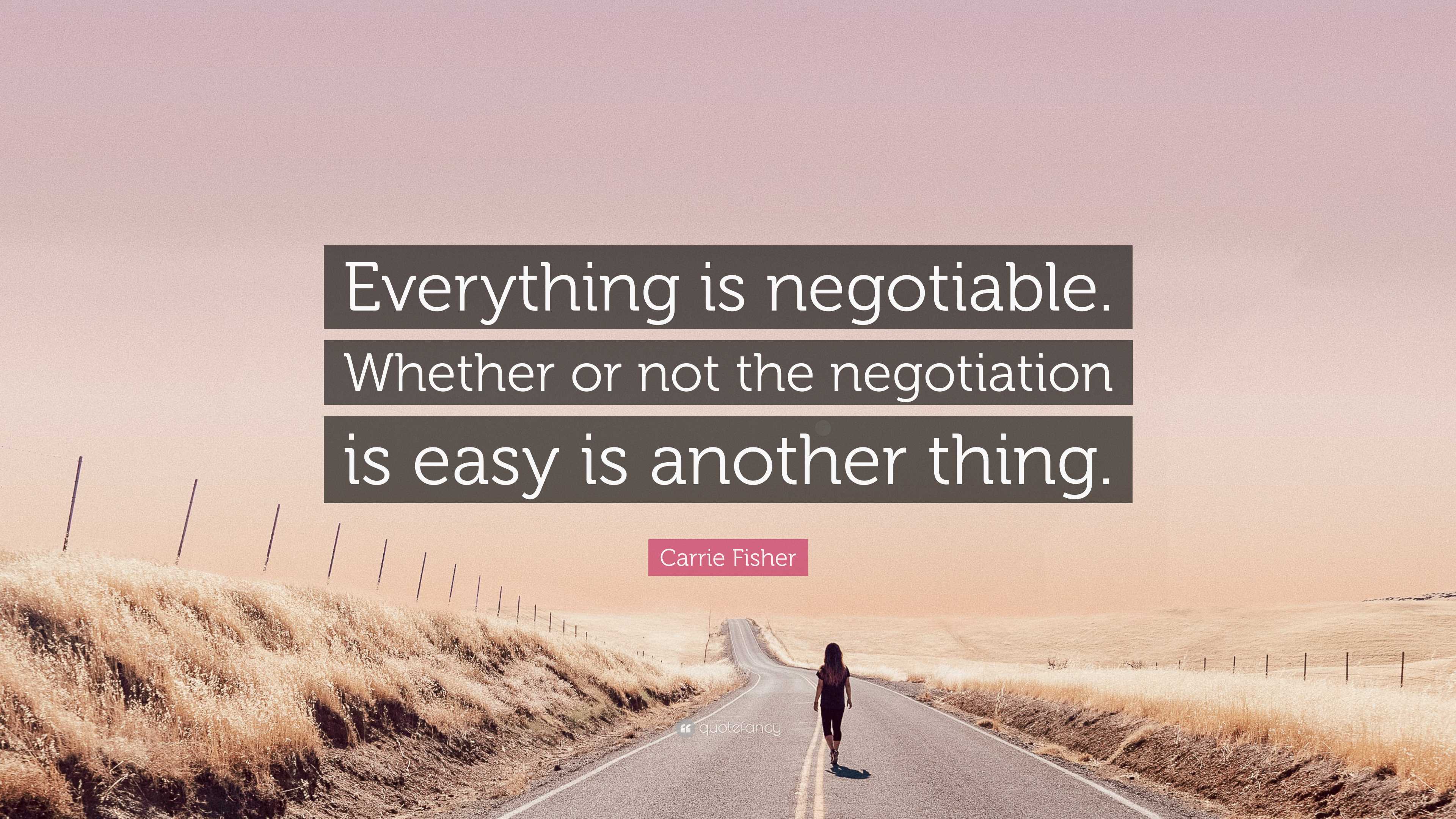 Carrie Fisher Quote: “Everything is negotiable. Whether or not the ...