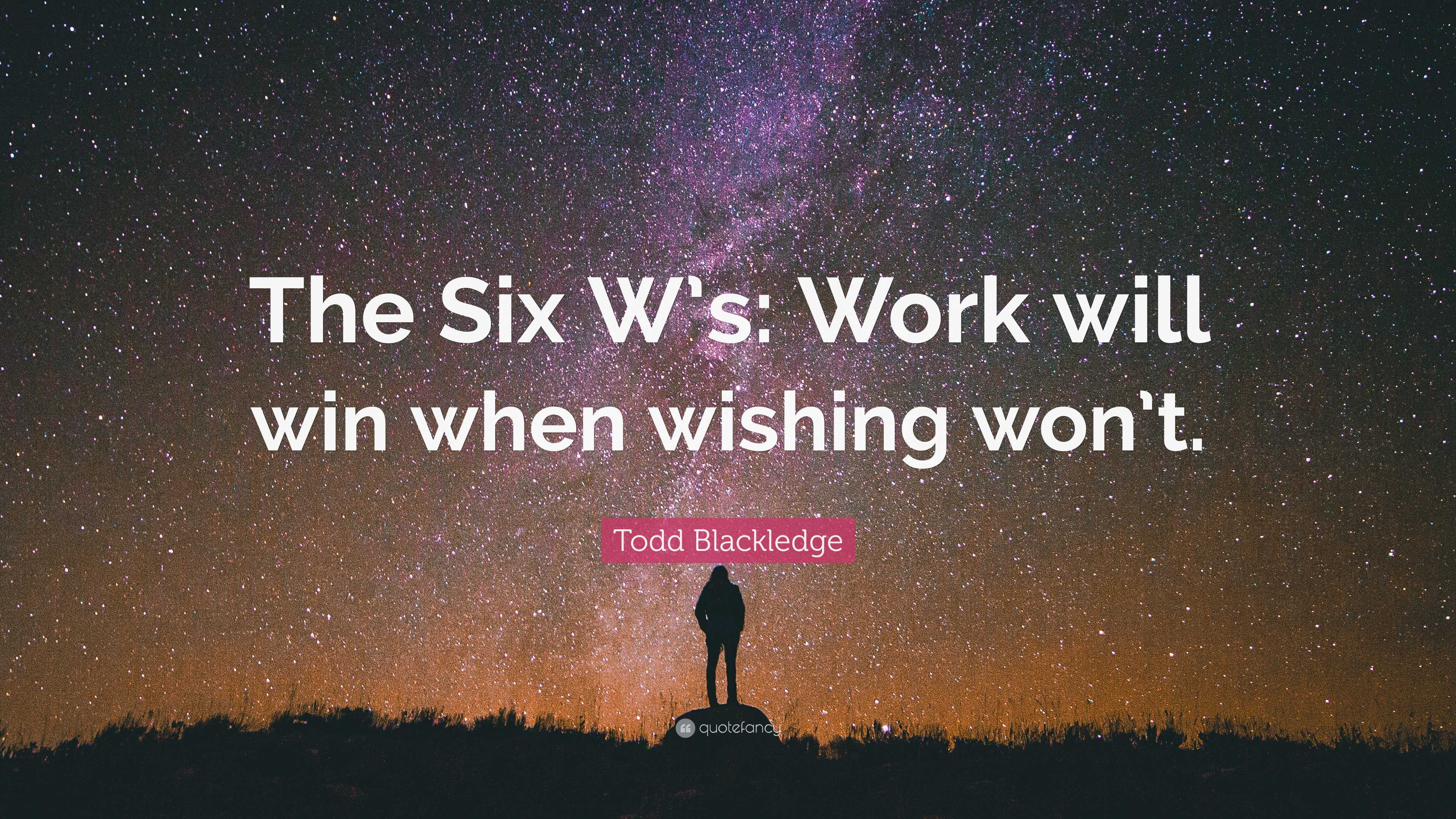 Todd Blackledge Quote: “The Six W’s: Work will win when wishing won’t.”