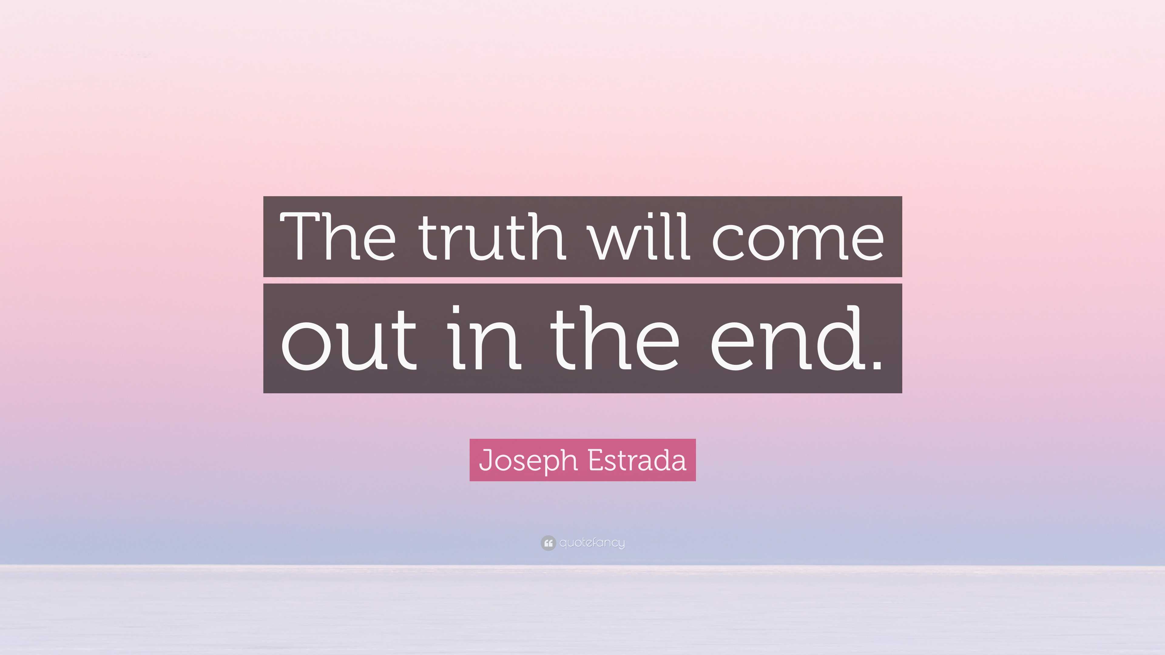 Joseph Estrada Quote: “The truth will come out in the end.”
