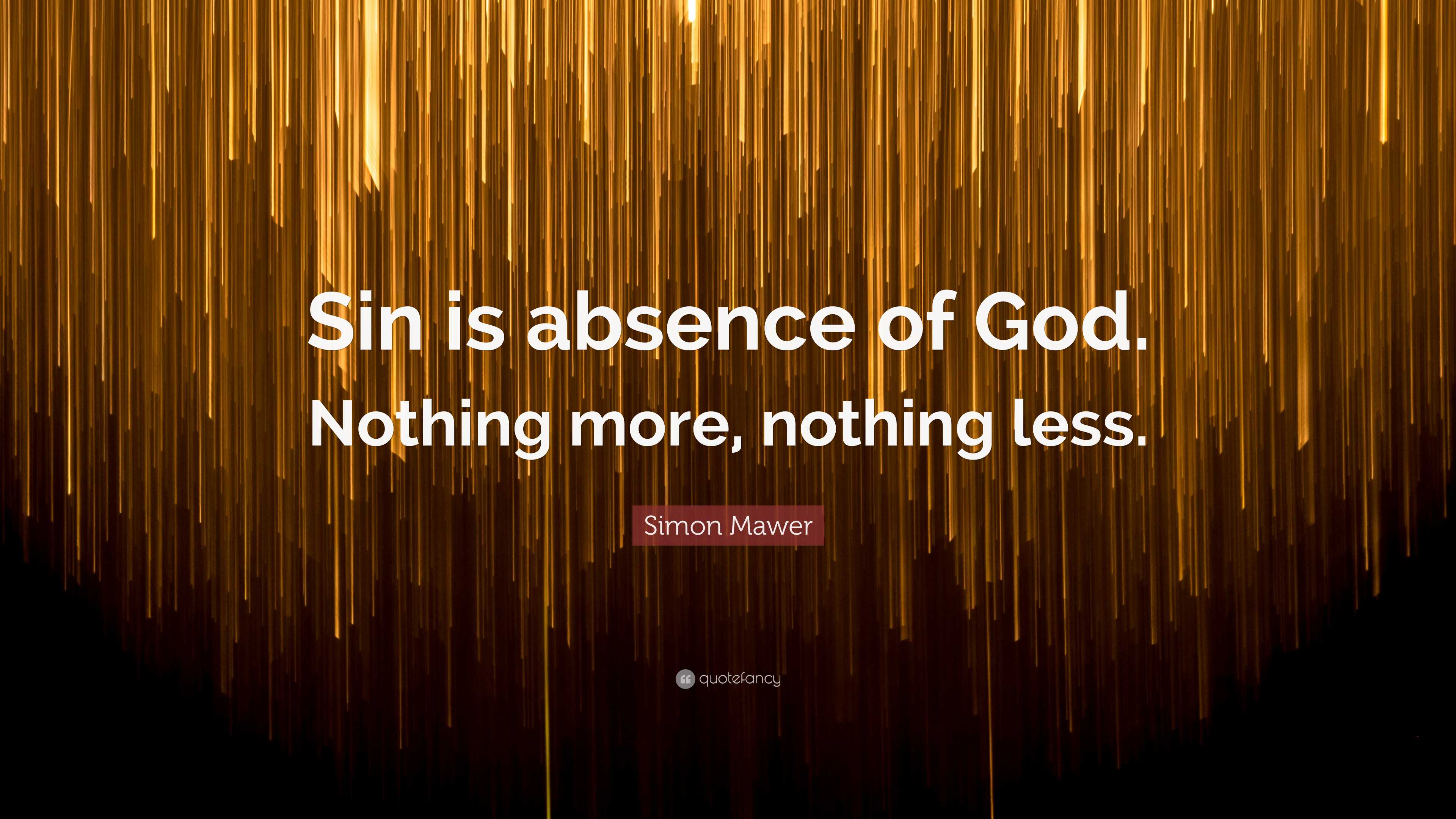Simon Mawer Quote: “Sin is absence of God. Nothing more, nothing less.”