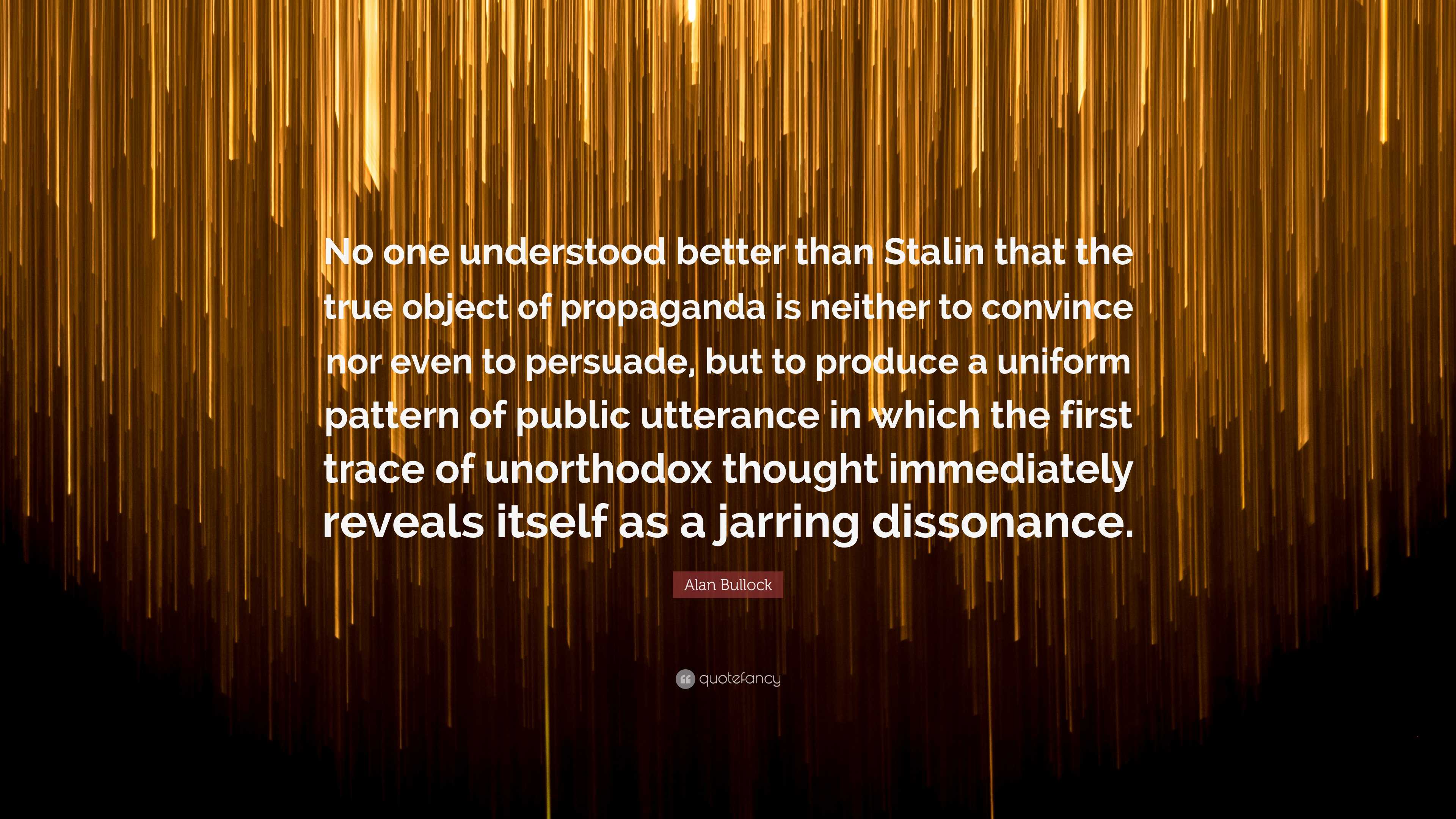 Alan Bullock Quote: “No one understood better than Stalin that the true ...
