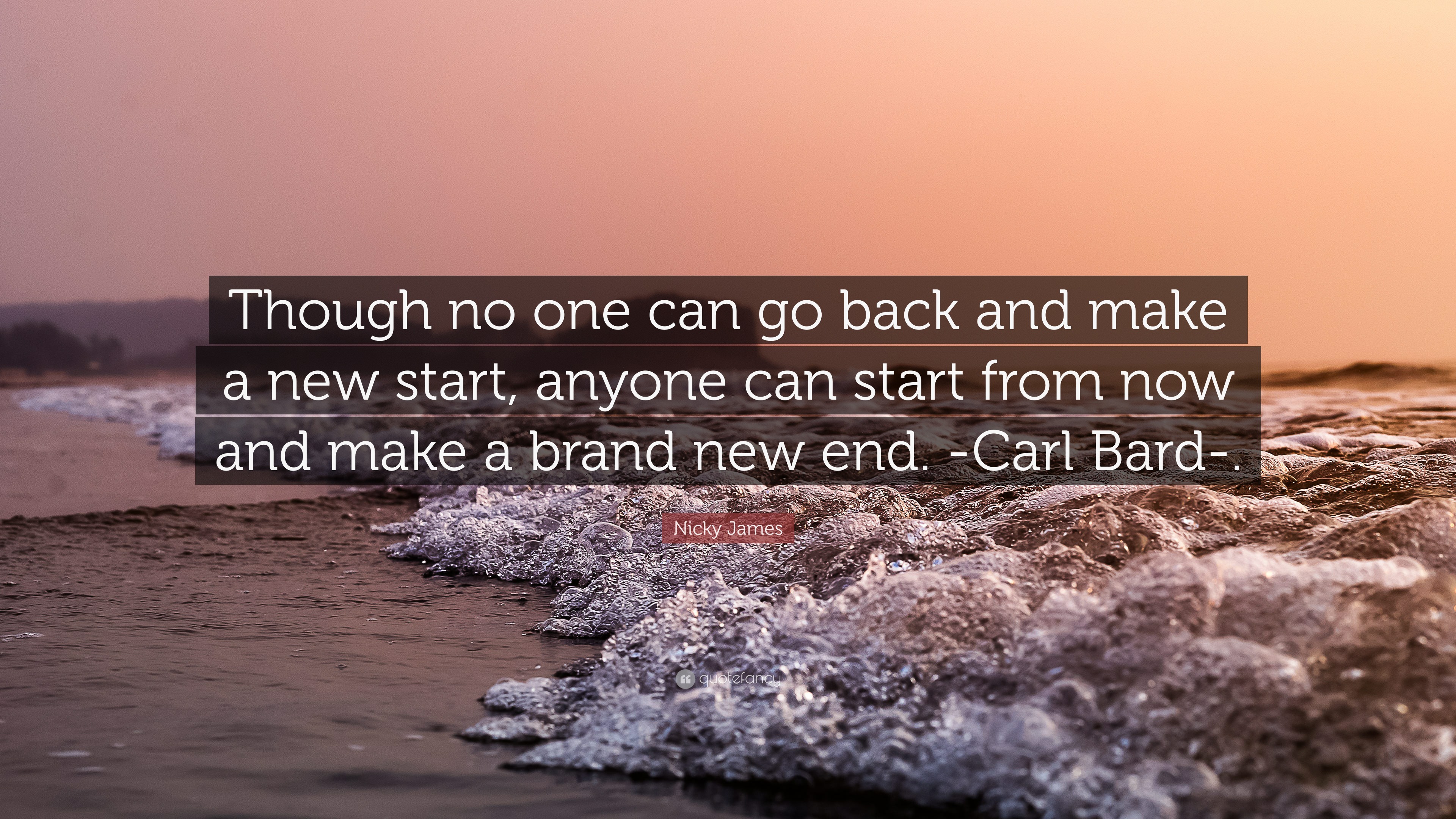Nicky James Quote: “Though no one can go back and make a new start ...