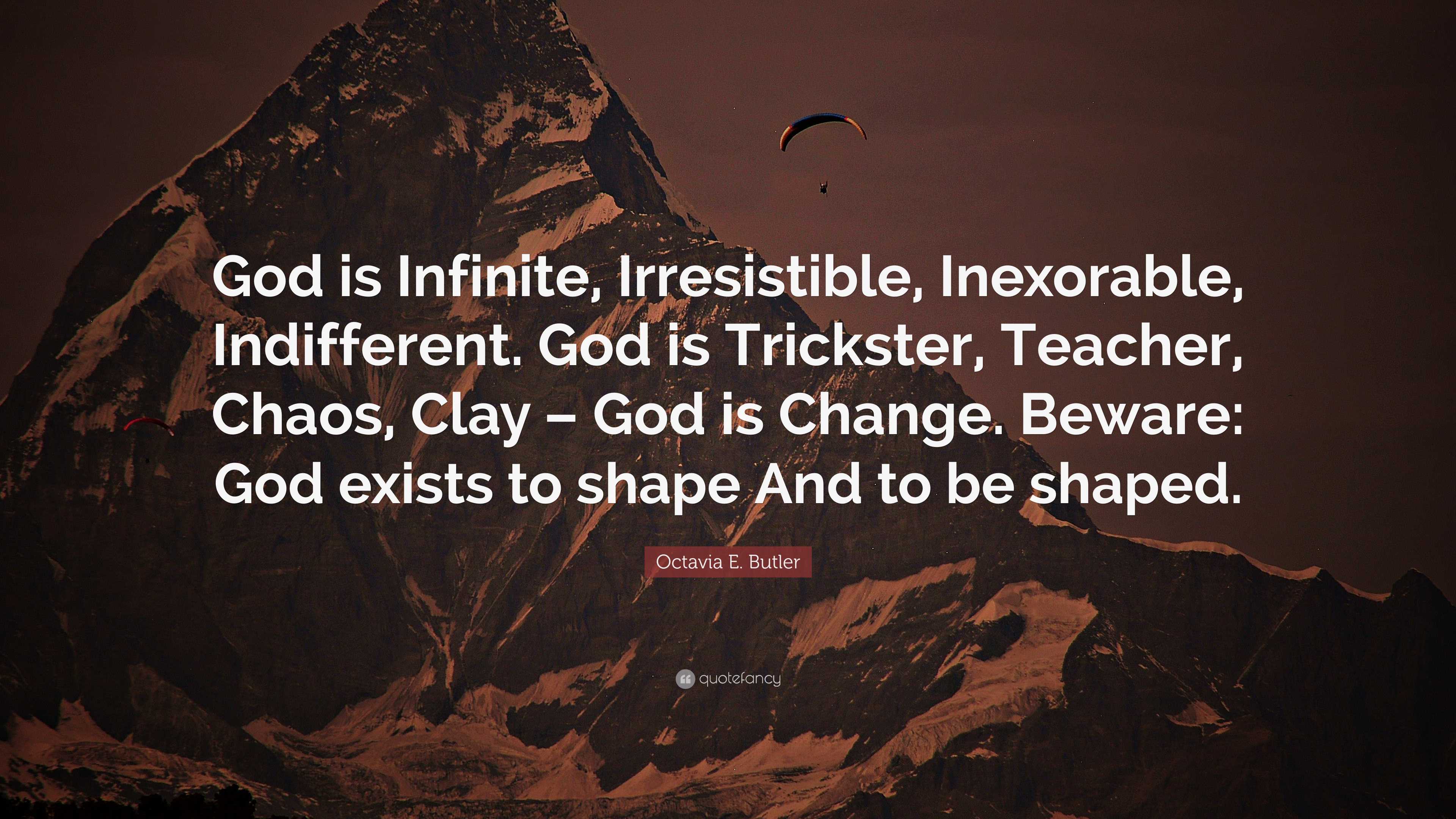 Octavia E. Butler Quote: “God is Infinite, Irresistible, Inexorable ...