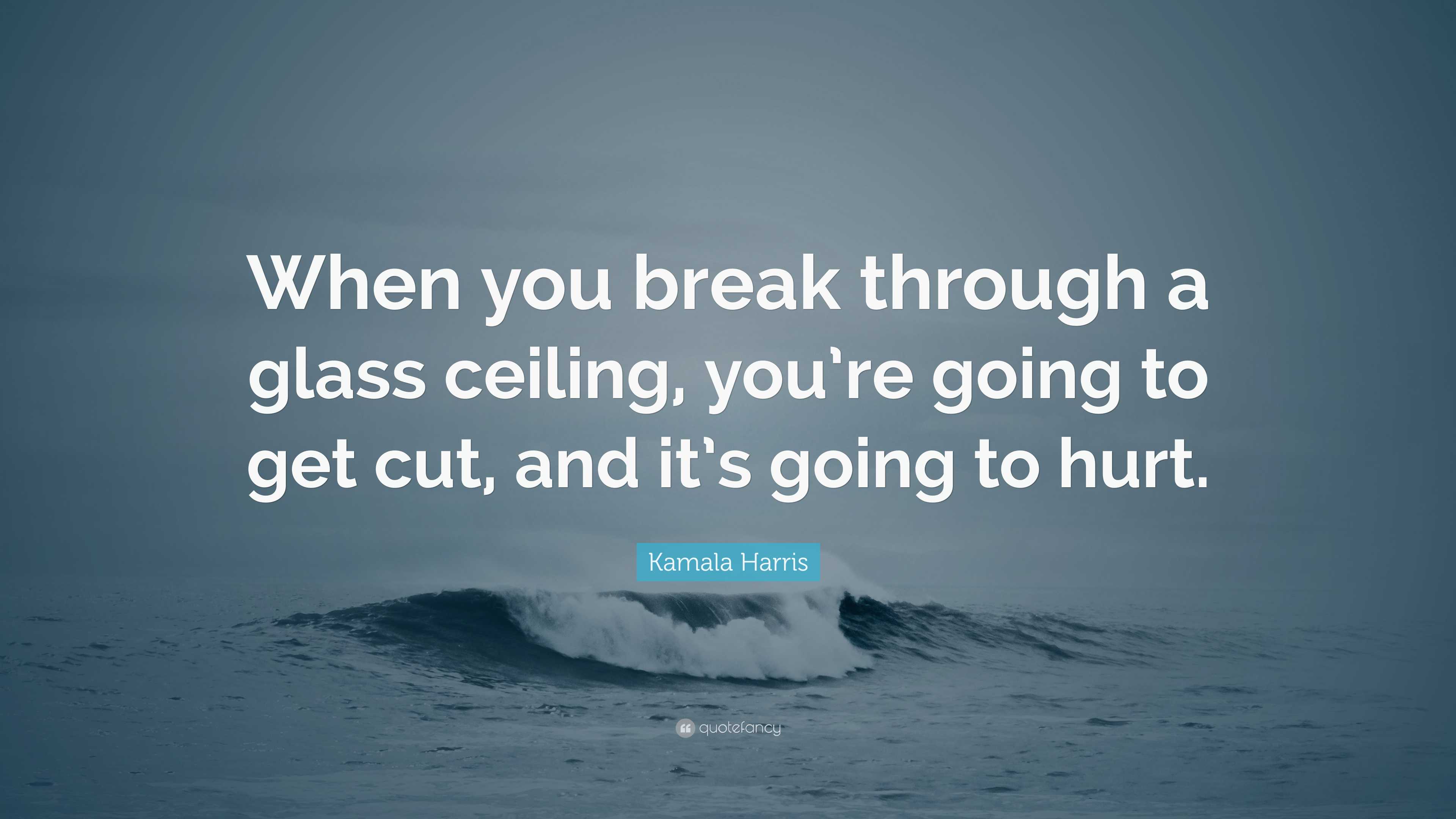 Kamala Harris Quote: “When you break through a glass ceiling, you’re ...