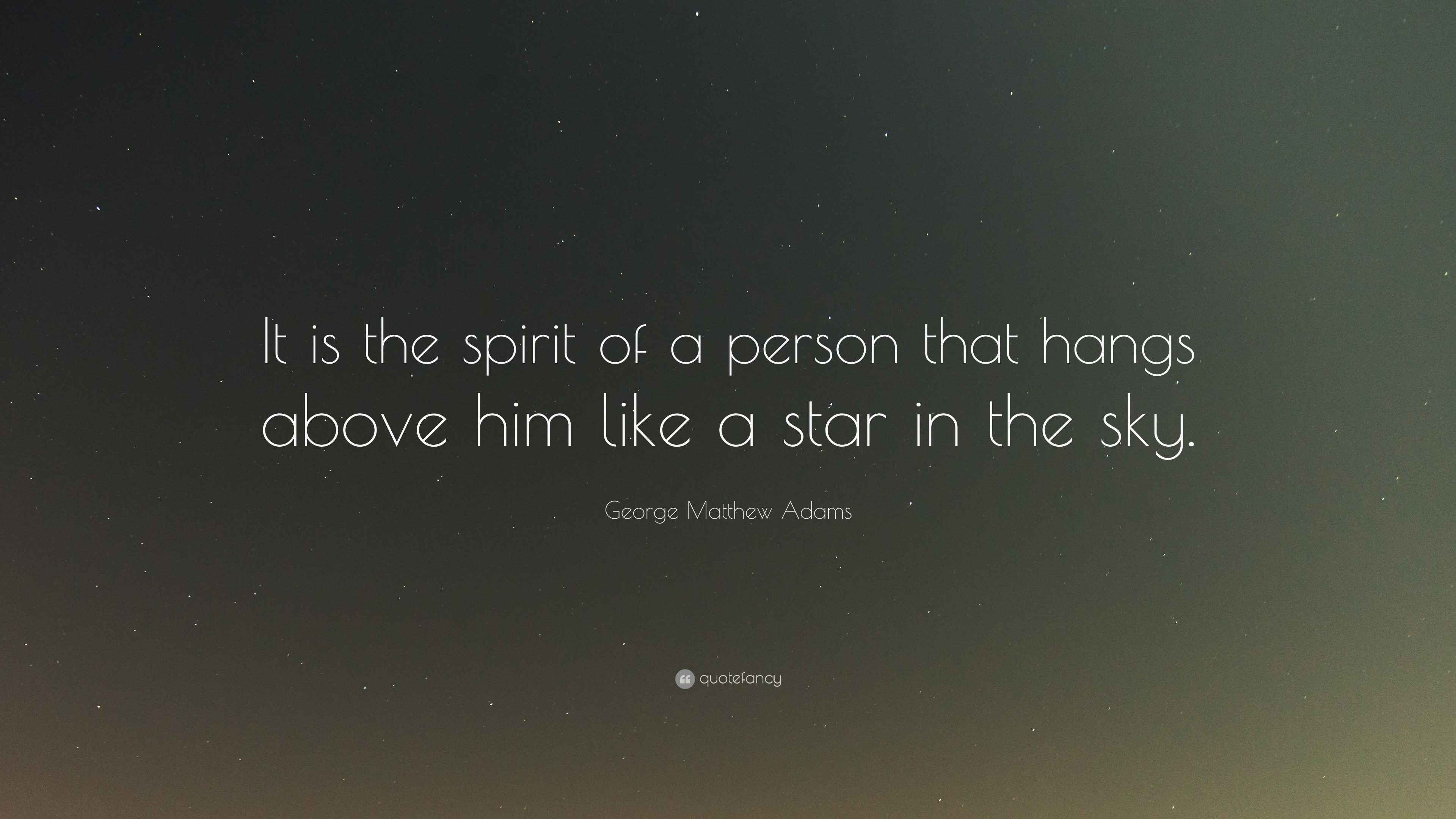 George Matthew Adams Quote: “It is the spirit of a person that hangs ...