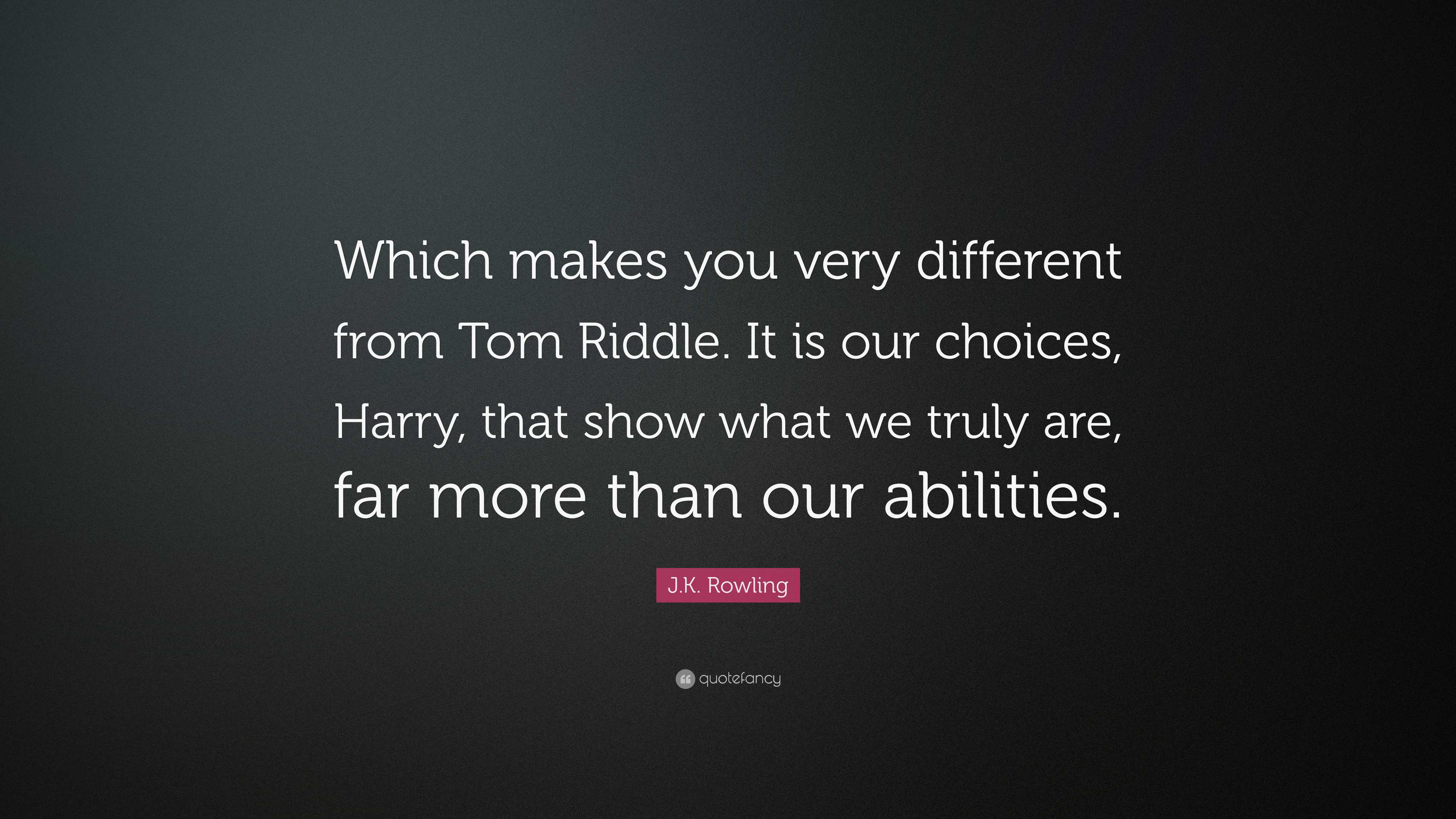 J.K. Rowling Quote: “Which makes you very different from Tom Riddle. It ...