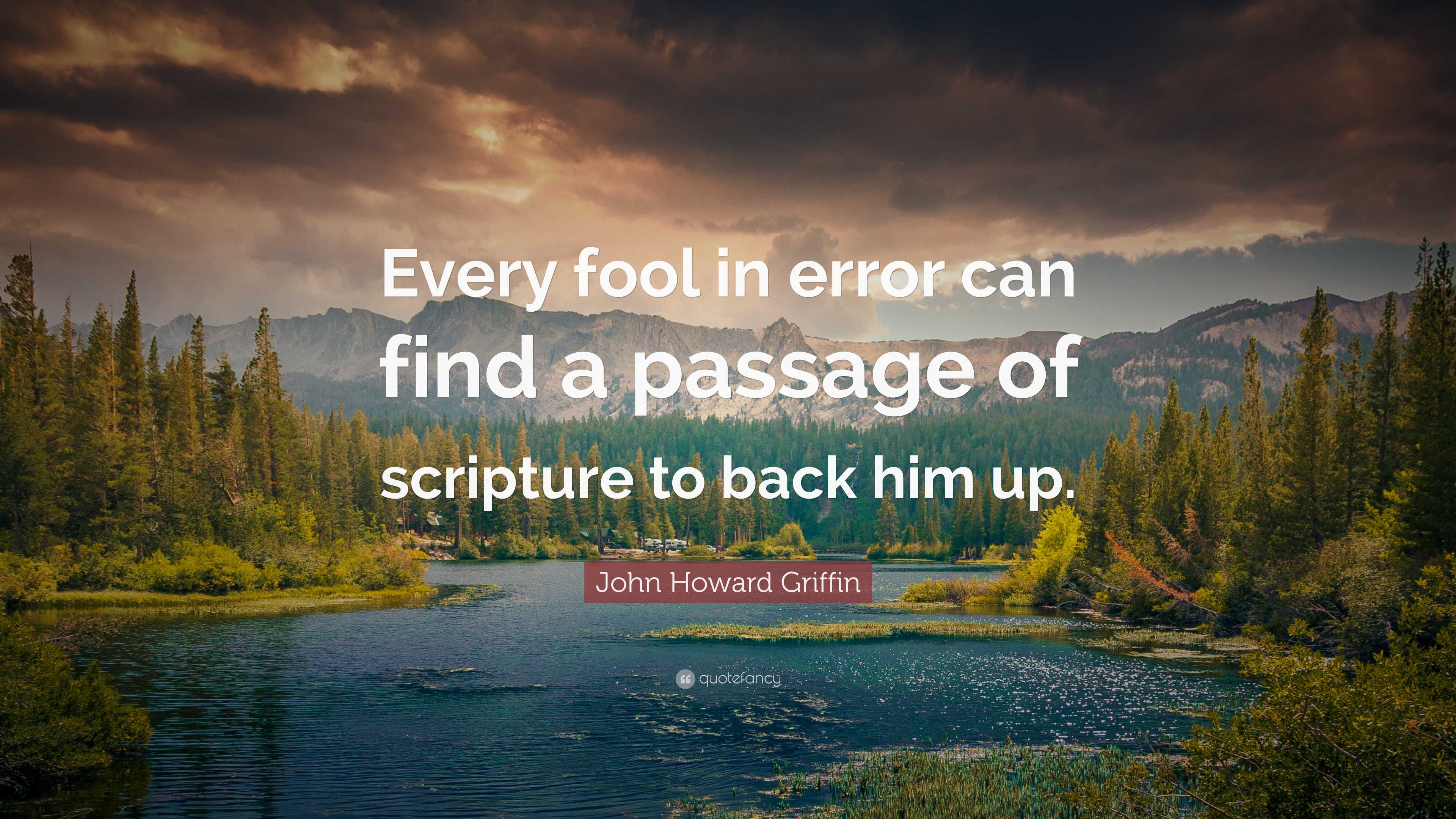 John Howard Griffin Quote: “Every fool in error can find a passage of ...