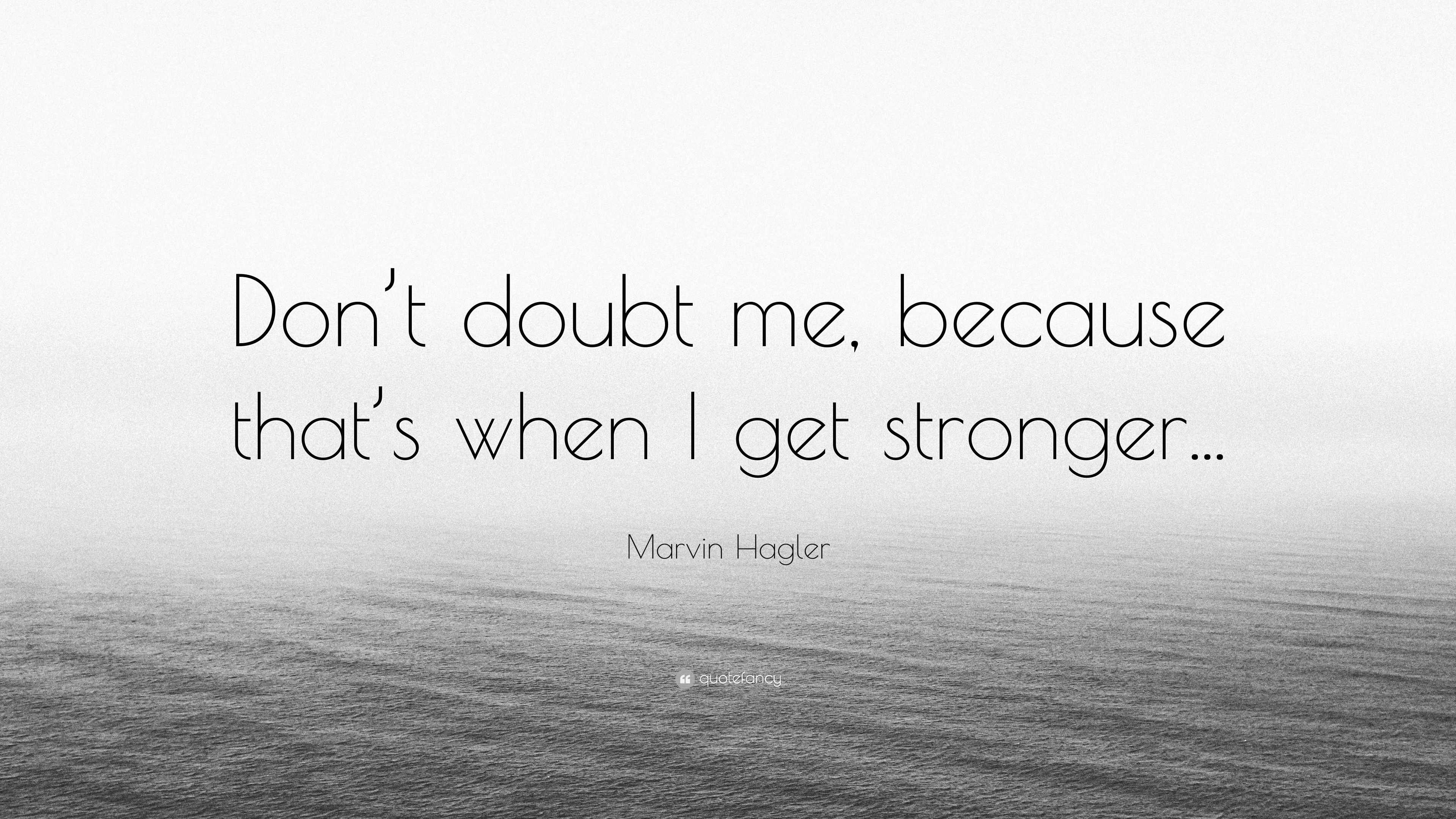 Marvin Hagler Quote: “Don’t doubt me, because that’s when I get ...