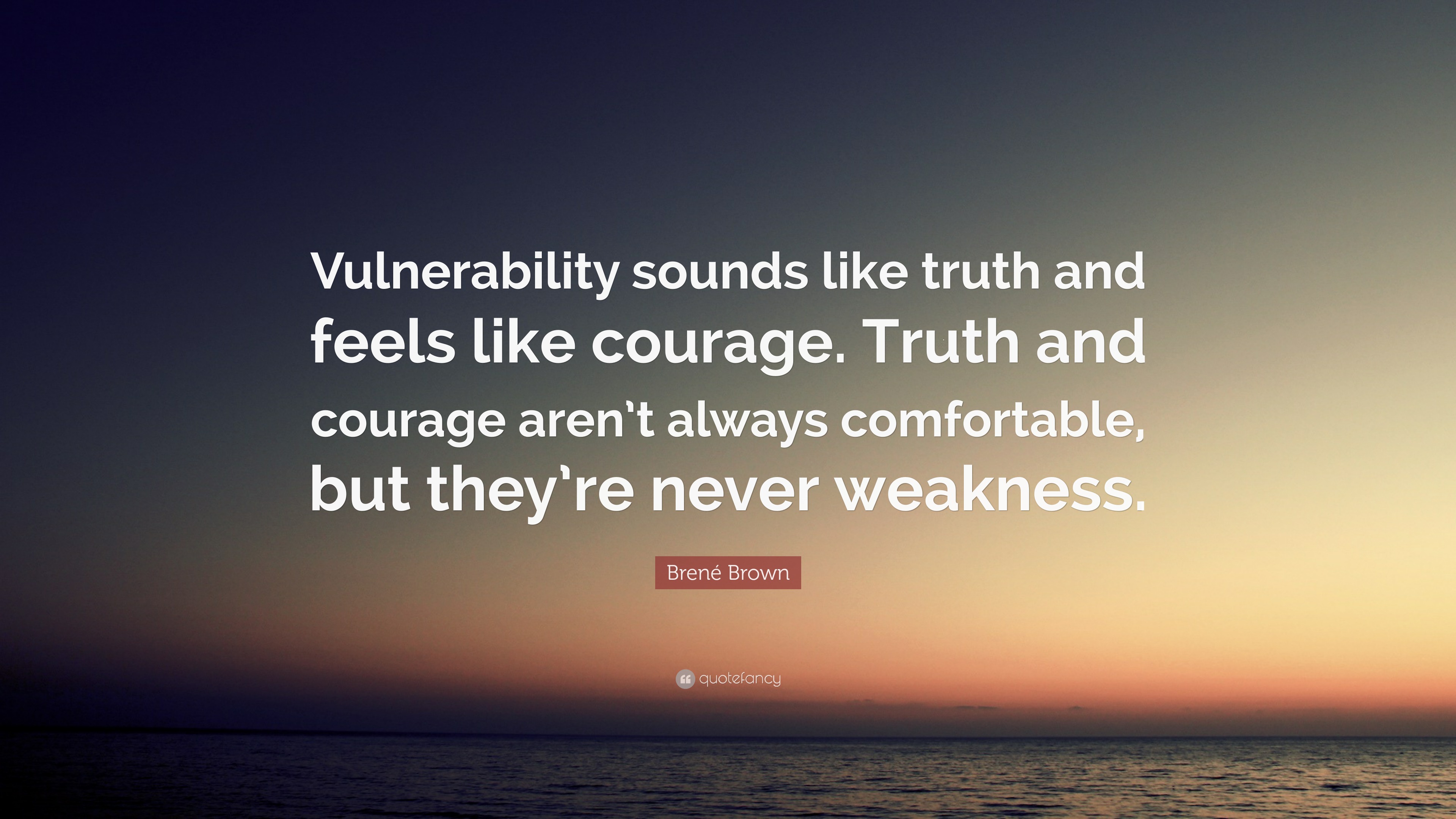 Brené Brown Quote: “Vulnerability sounds like truth and feels like ...