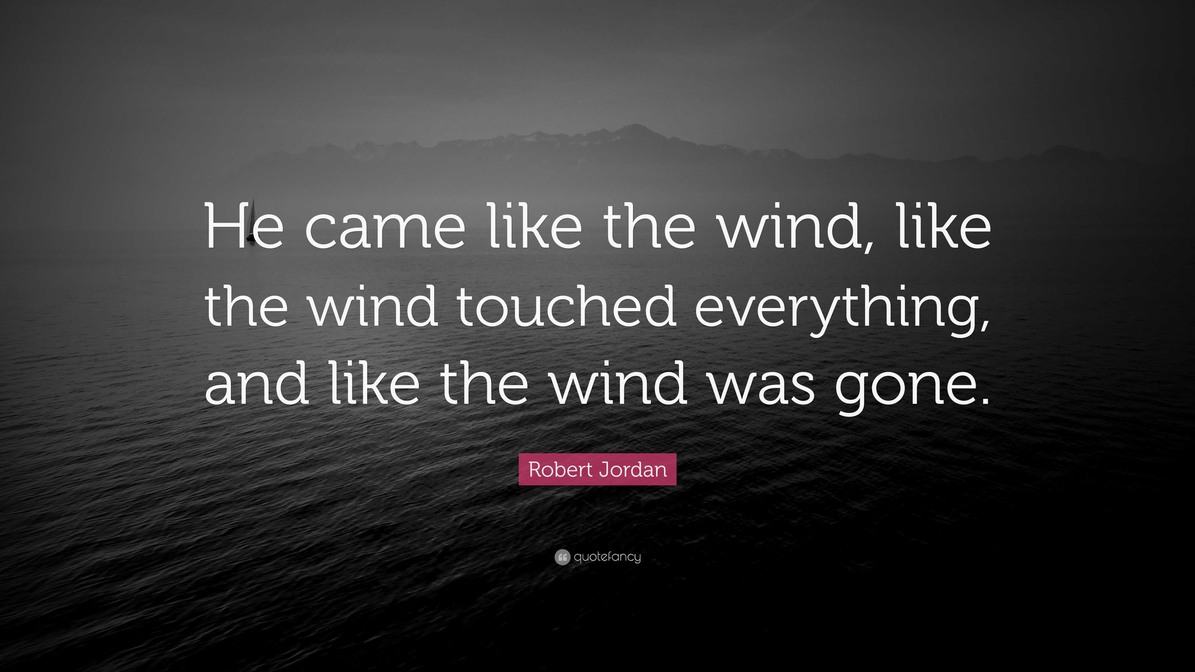 Robert Jordan Quote: “He came like the wind, like the wind touched ...