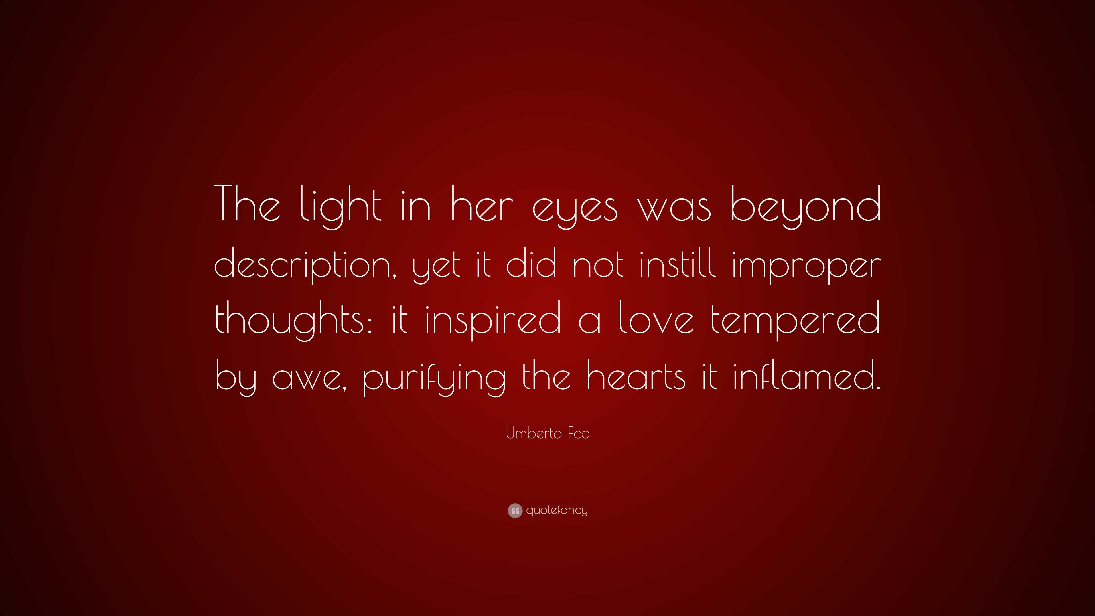 Umberto Eco Quote: “The light in her eyes was beyond description, yet ...