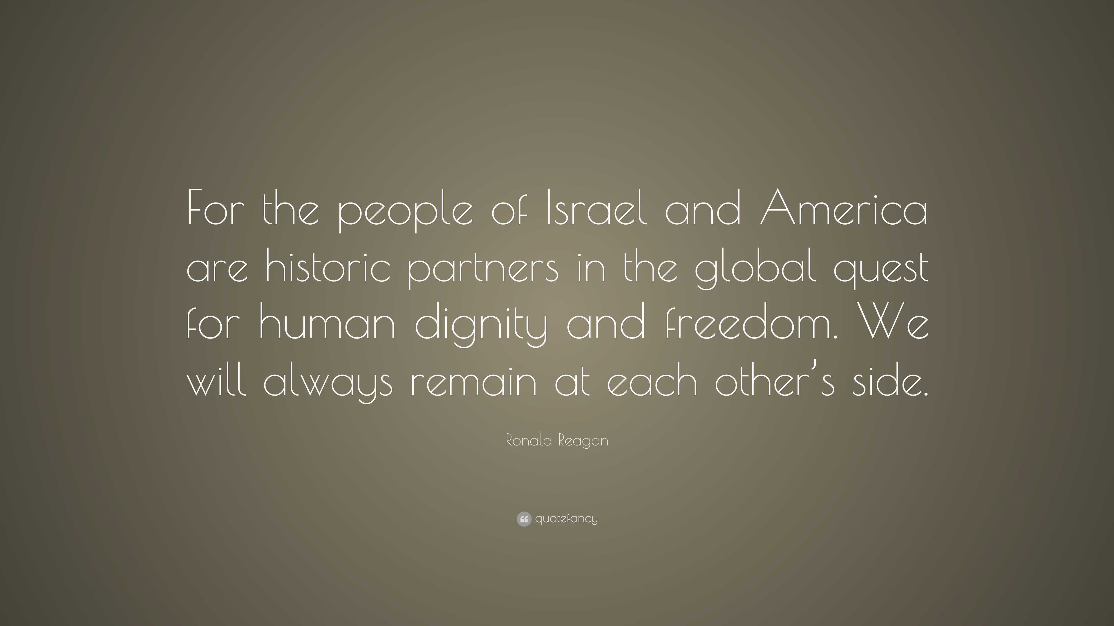 Ronald Reagan Quote: “For the people of Israel and America are historic ...