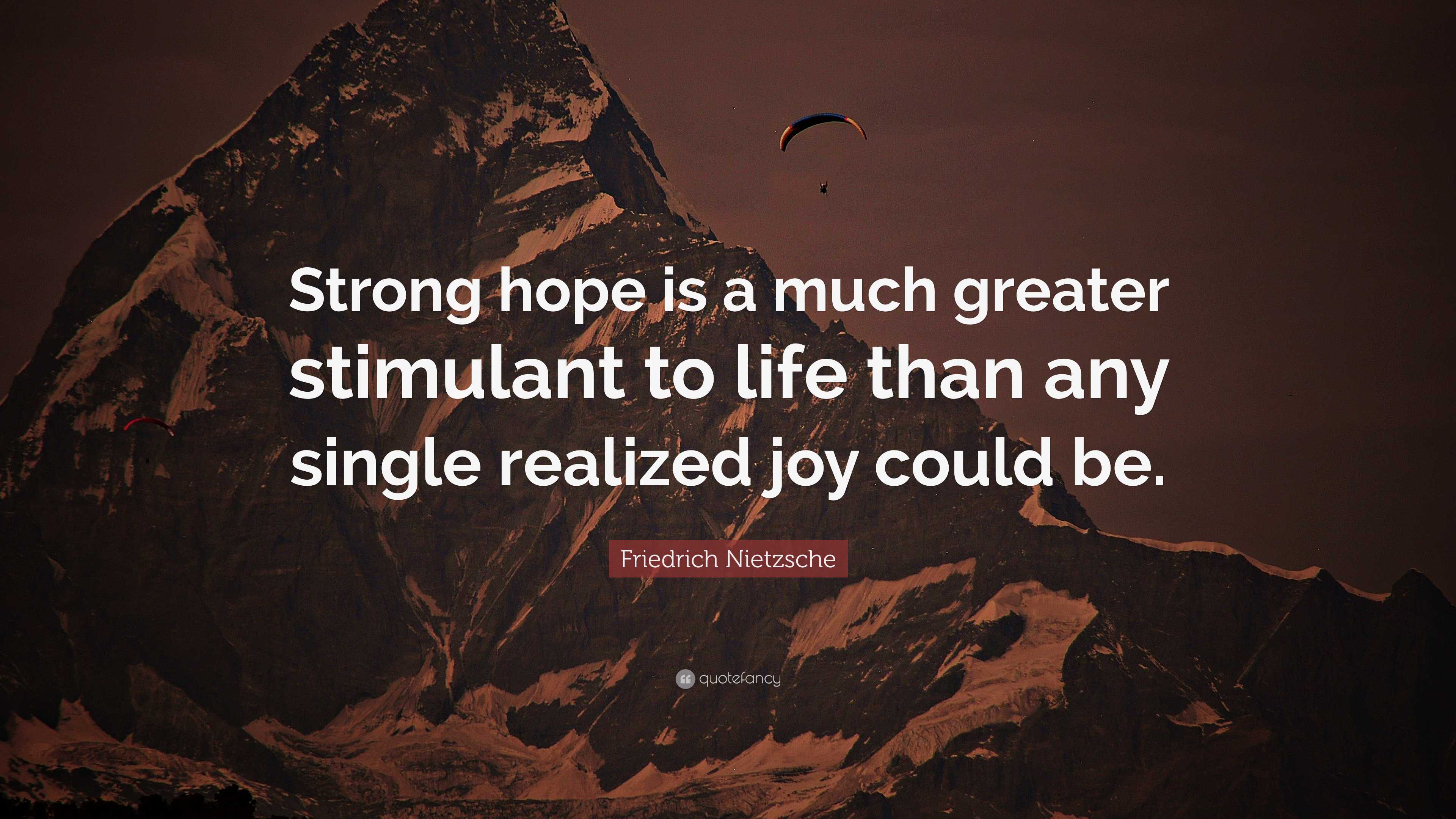 Friedrich Nietzsche Quote: “Strong hope is a much greater stimulant to ...
