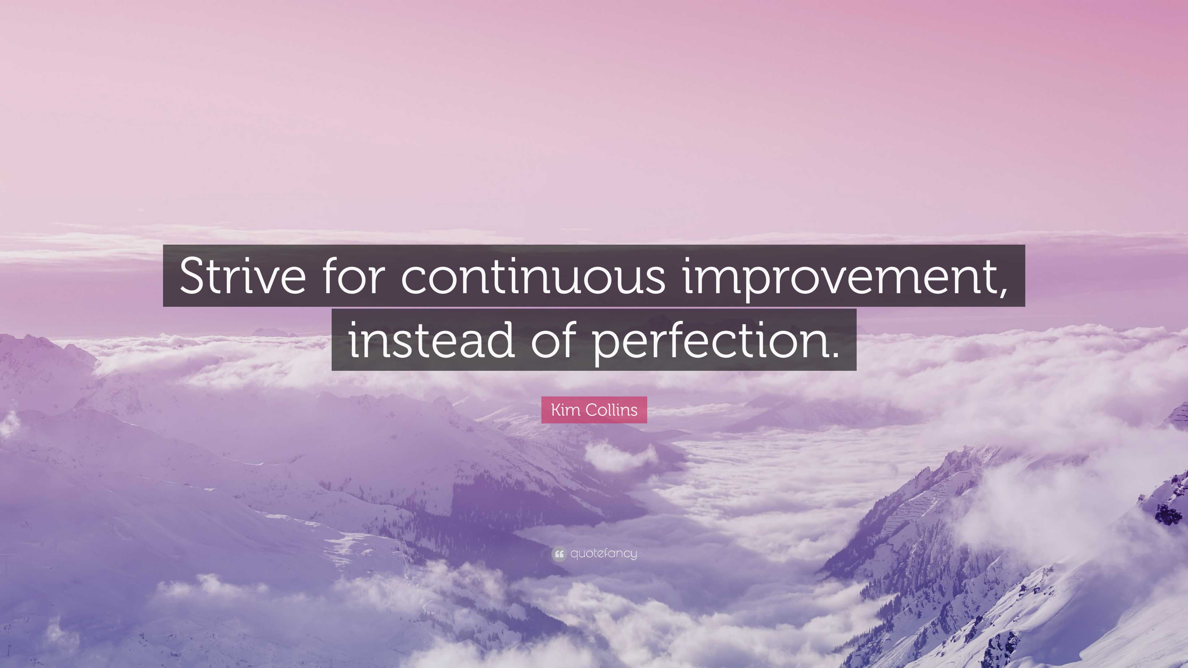 Kim Collins Quote: “Strive for continuous improvement, instead of ...