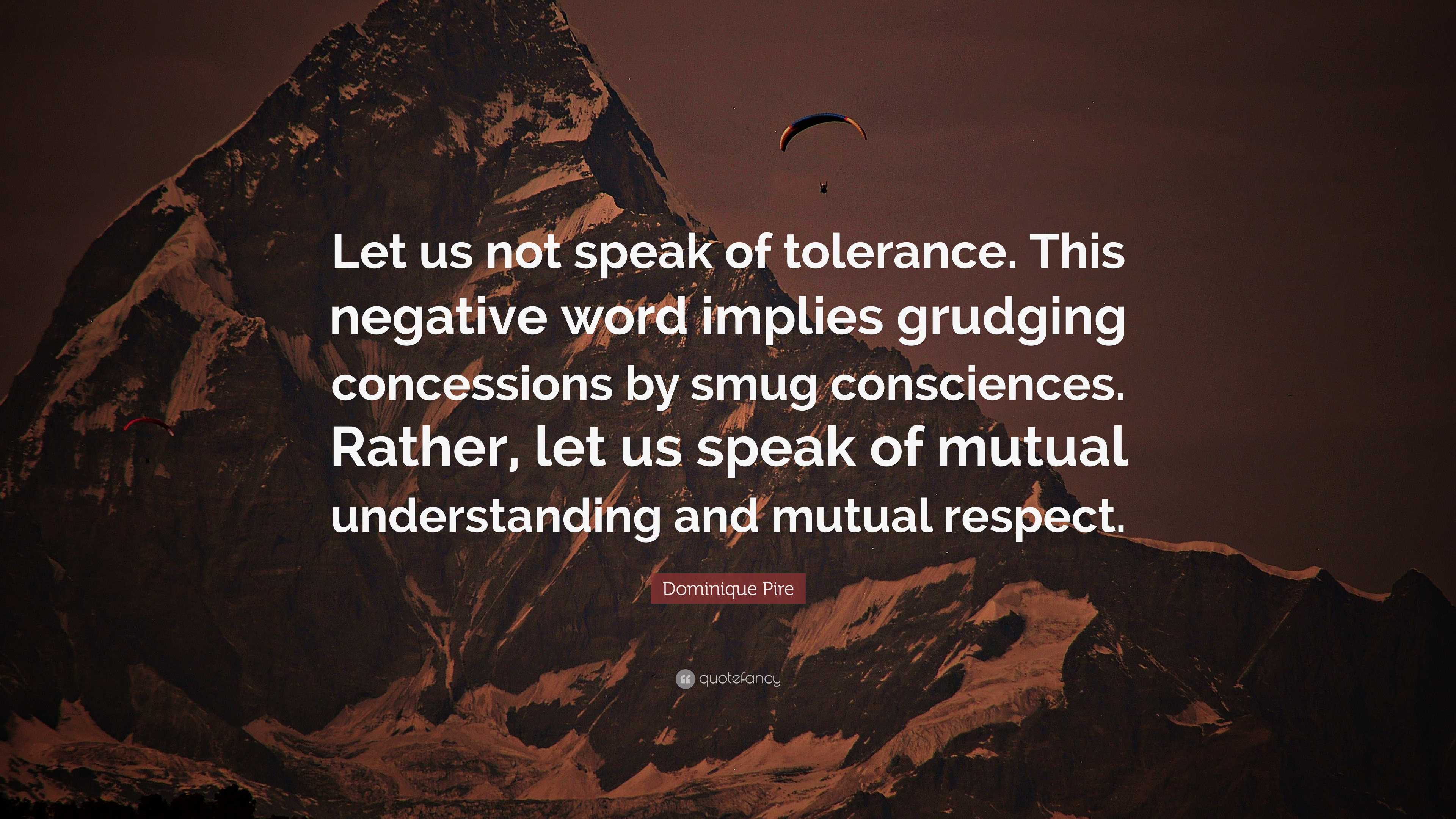 Dominique Pire Quote: “Let us not speak of tolerance. This negative ...