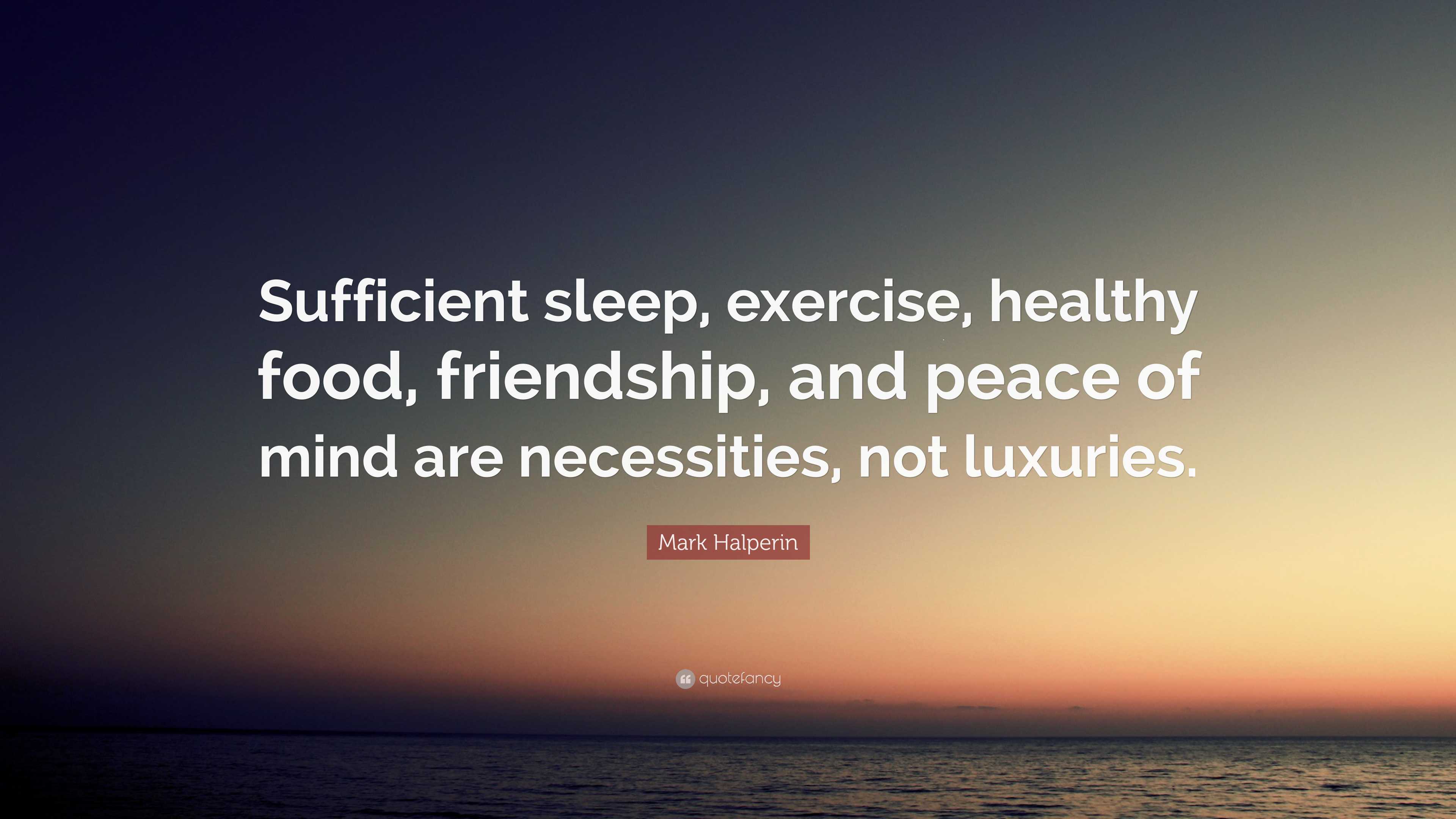 Mark Halperin Quote: “Sufficient sleep, exercise, healthy food ...