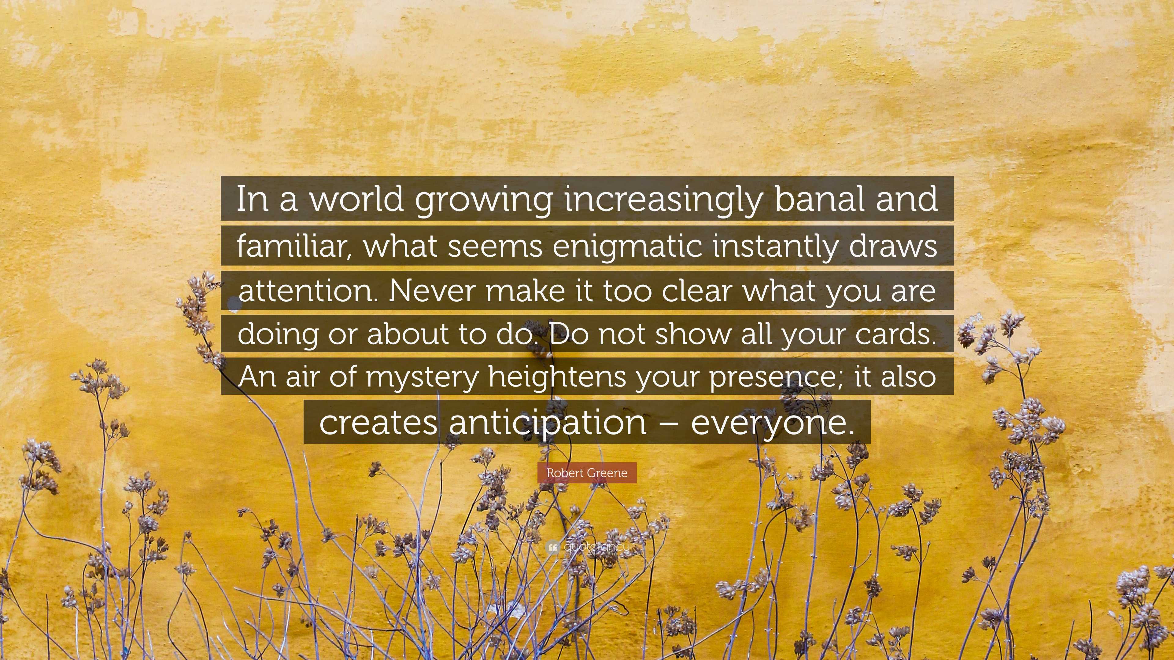 Robert Greene Quote: “In a world growing increasingly banal and ...