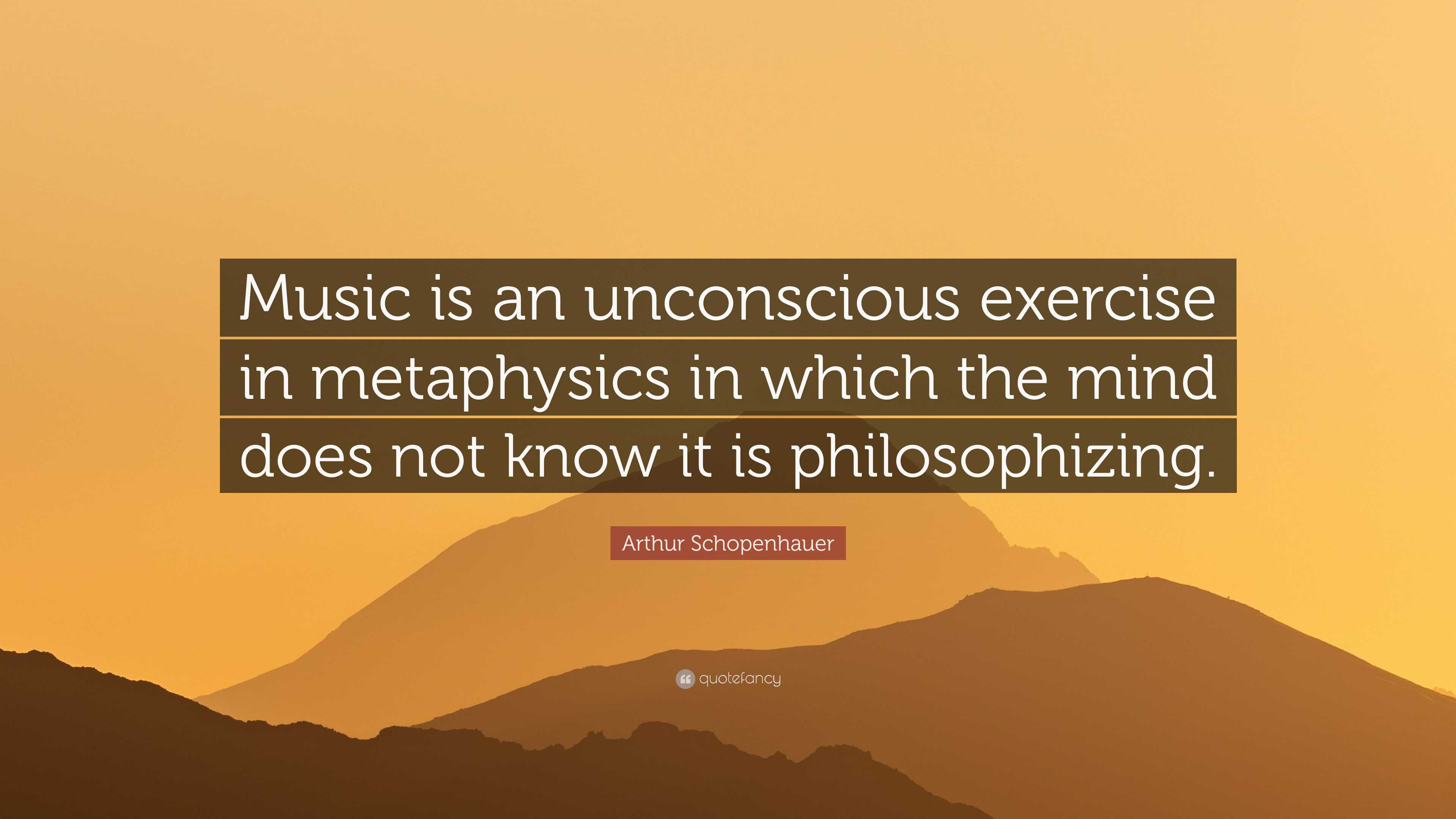 Arthur Schopenhauer Quote: “Music is an unconscious exercise in ...
