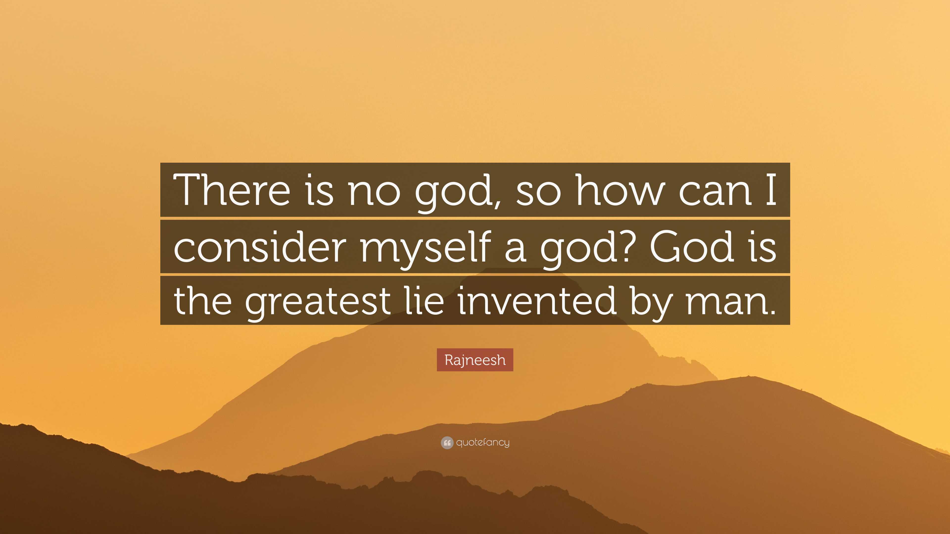Rajneesh Quote: “There is no god, so how can I consider myself a god ...