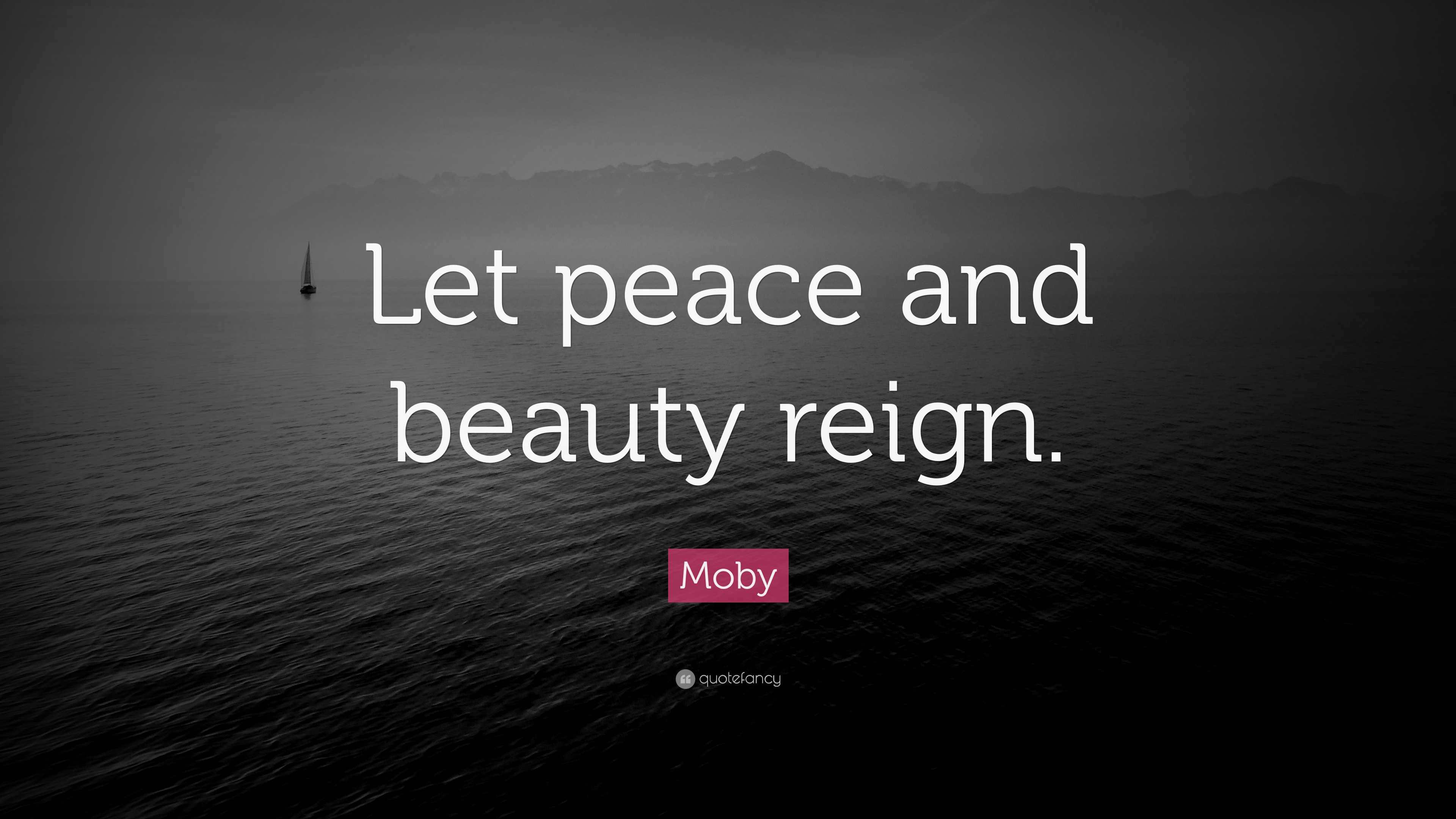 Moby Quote: “Let peace and beauty reign.”