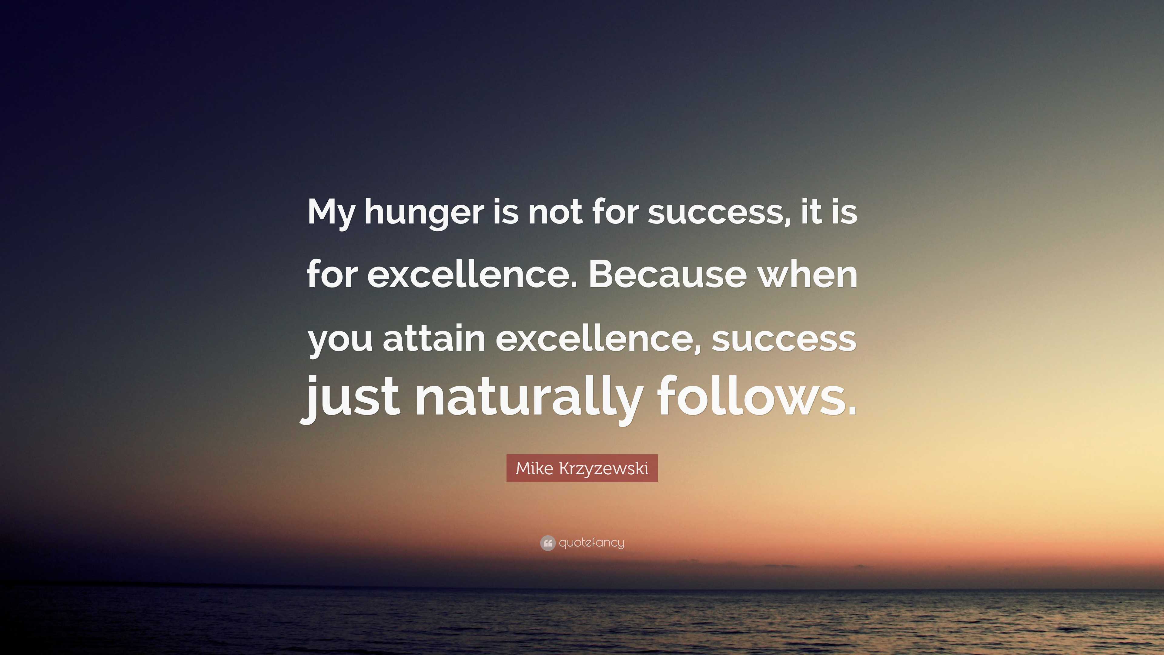 Mike Krzyzewski Quote: “My hunger is not for success, it is for ...