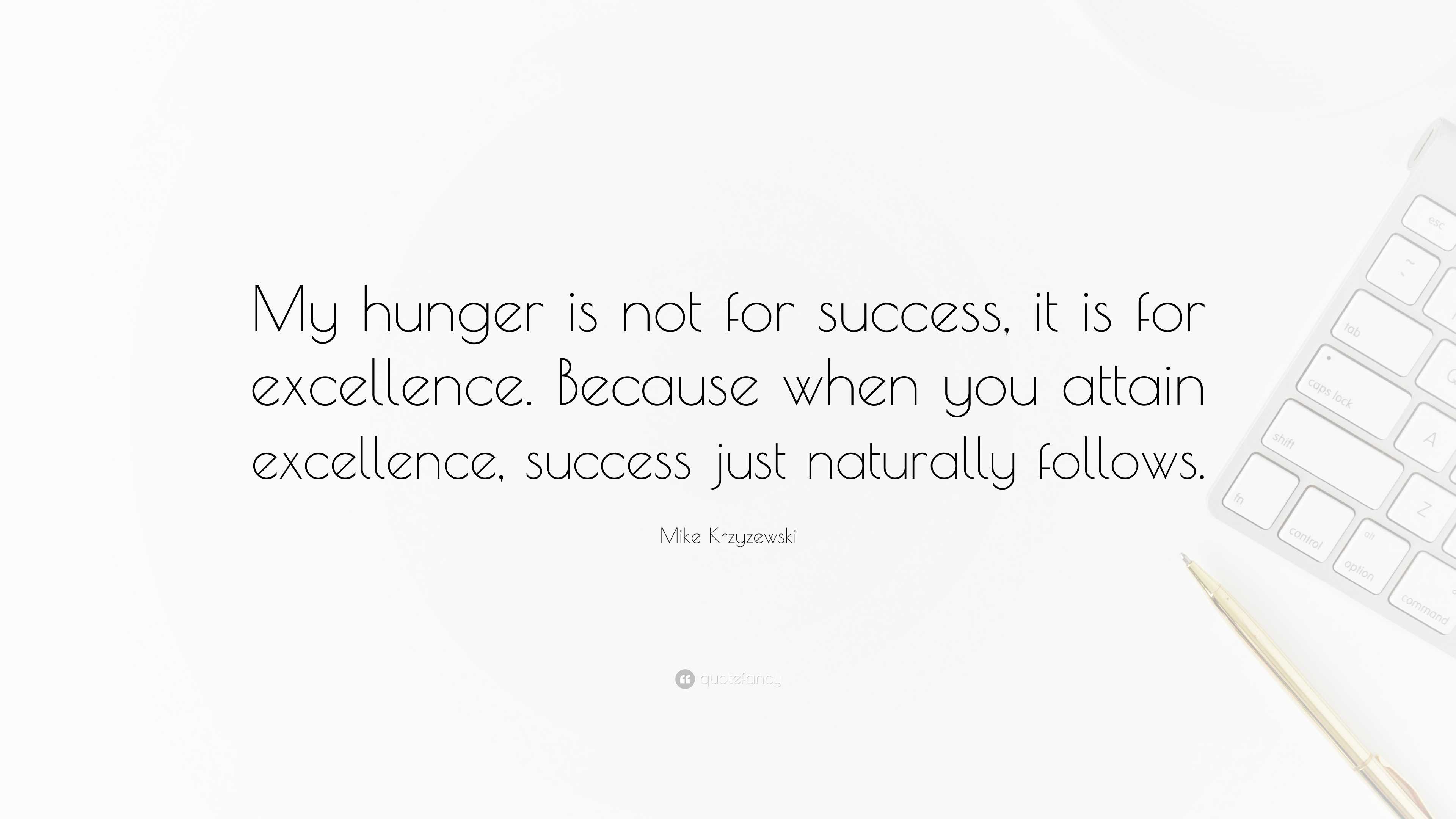 Mike Krzyzewski Quote: “My hunger is not for success, it is for ...