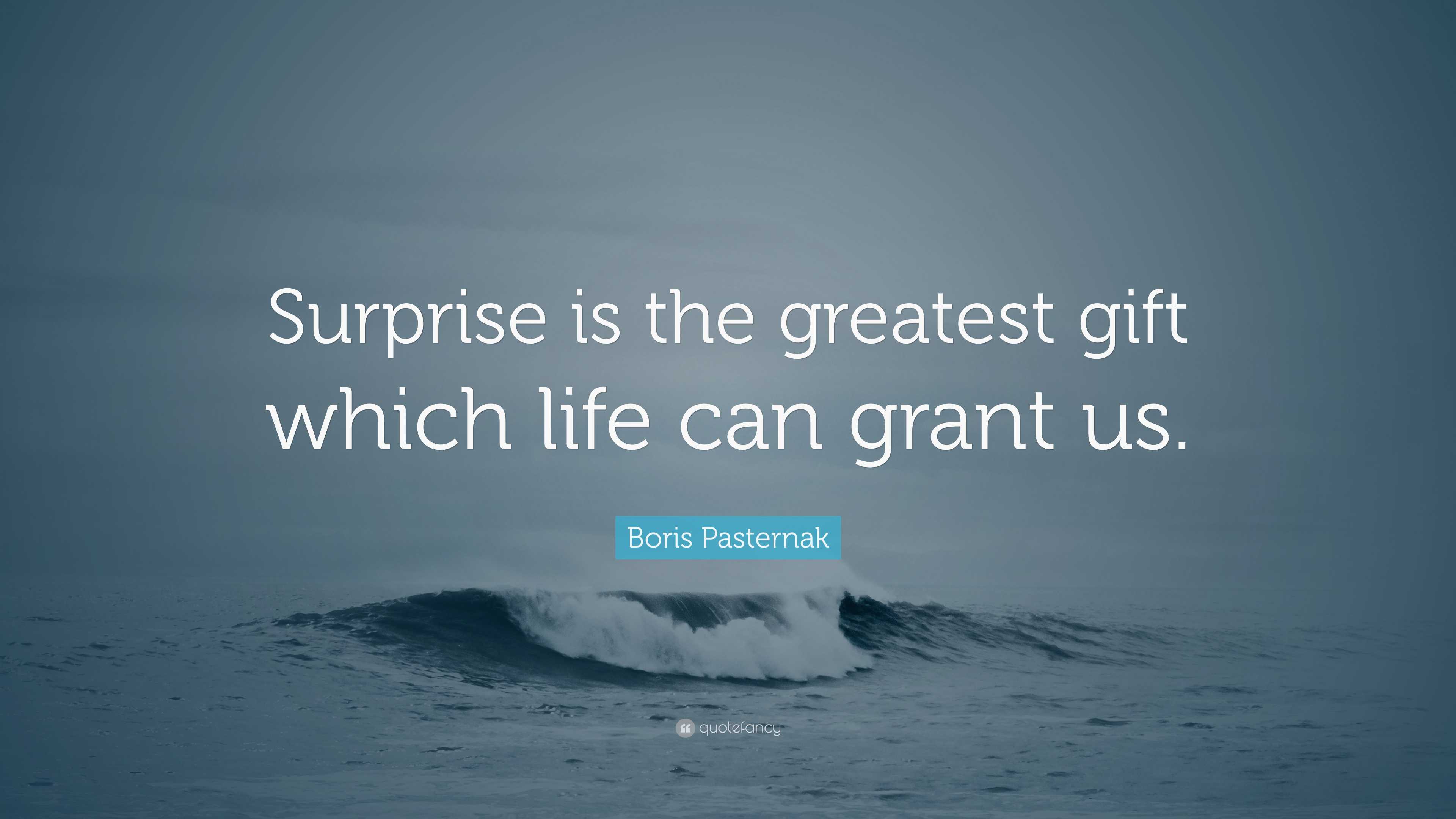 Boris Pasternak Quote: “Surprise is the greatest gift which life can ...