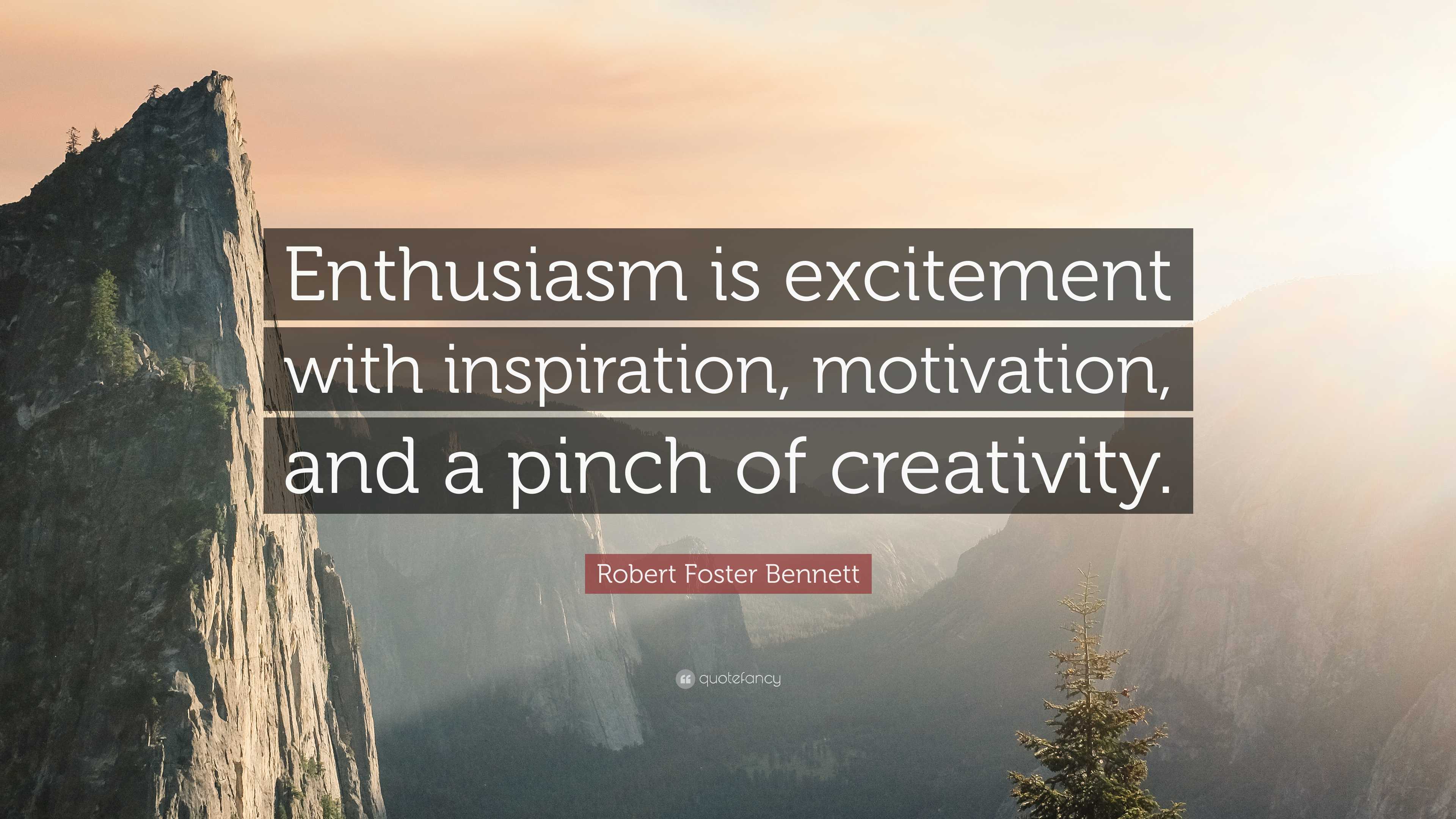 Robert Foster Bennett Quote: “Enthusiasm is excitement with inspiration ...
