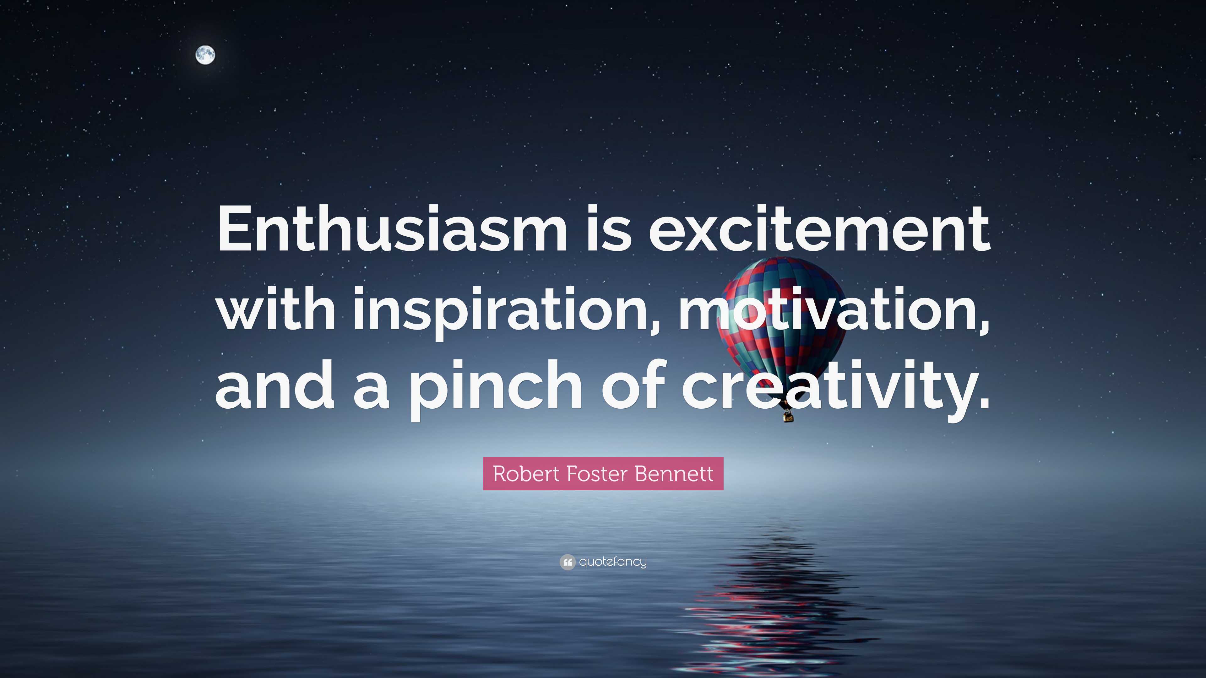 Robert Foster Bennett Quote: “Enthusiasm is excitement with inspiration ...