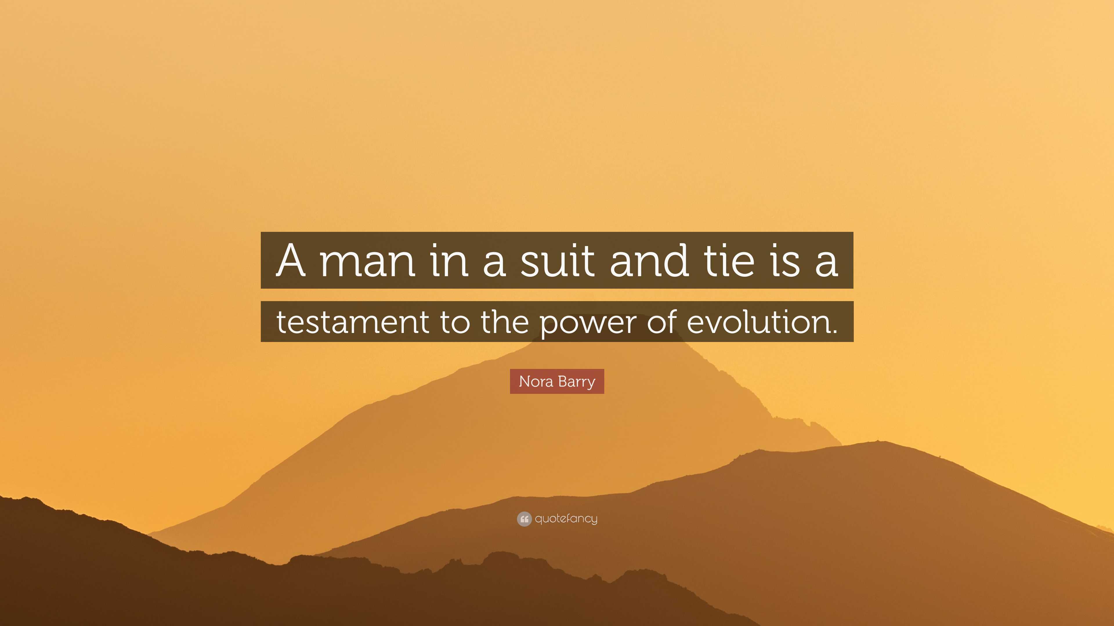 Nora Barry Quote: “A man in a suit and tie is a testament to the power ...