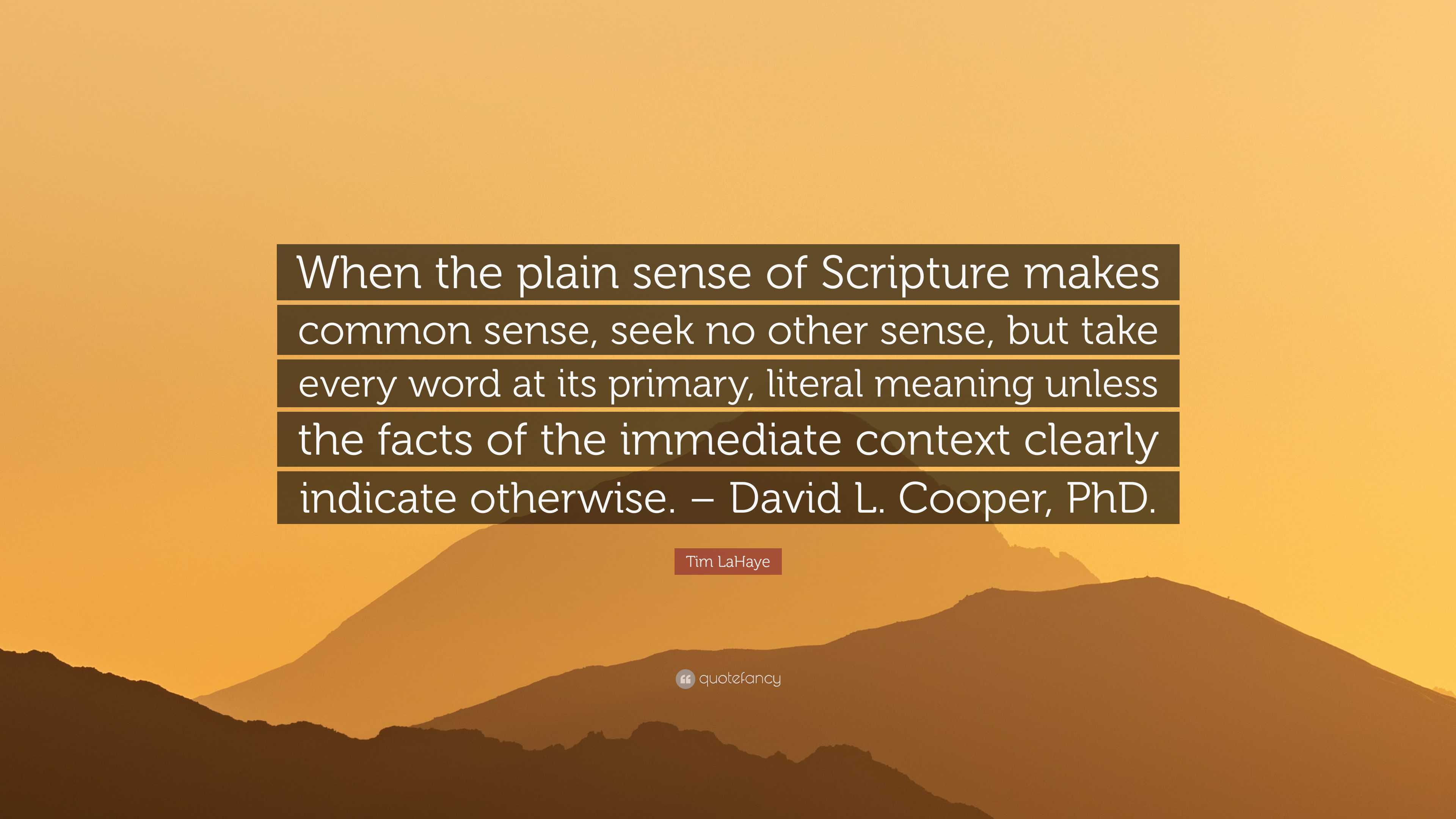 Tim LaHaye Quote: “When the plain sense of Scripture makes common sense ...