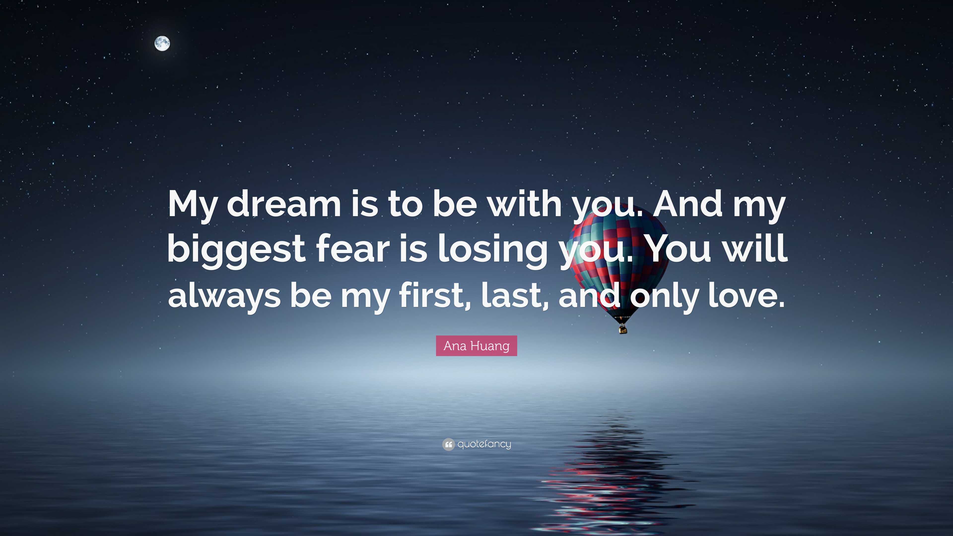 Ana Huang Quote: “My dream is to be with you. And my biggest fear is ...