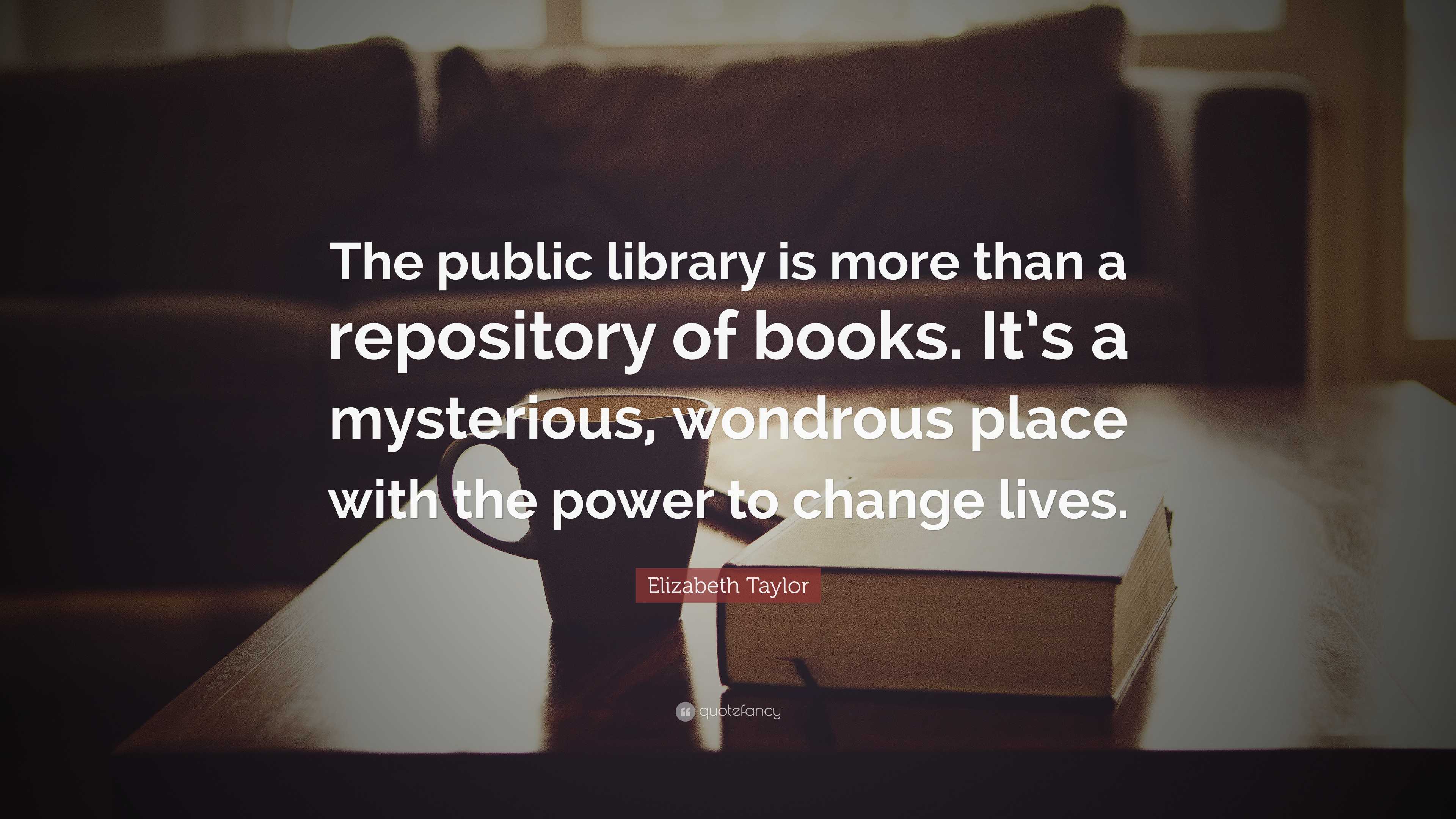 Elizabeth Taylor Quote: “The public library is more than a repository ...