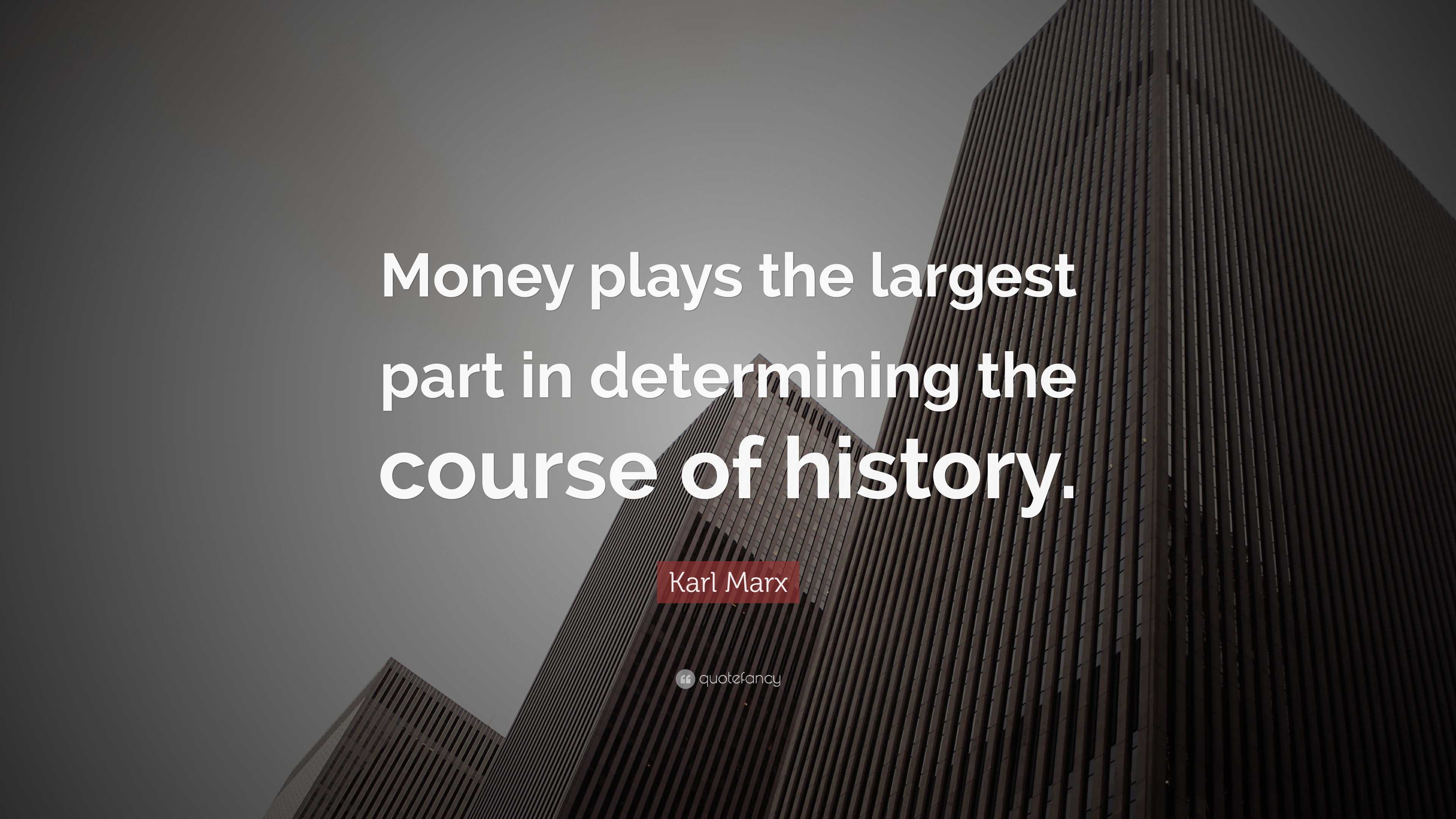 Karl Marx Quote: “Money plays the largest part in determining the ...