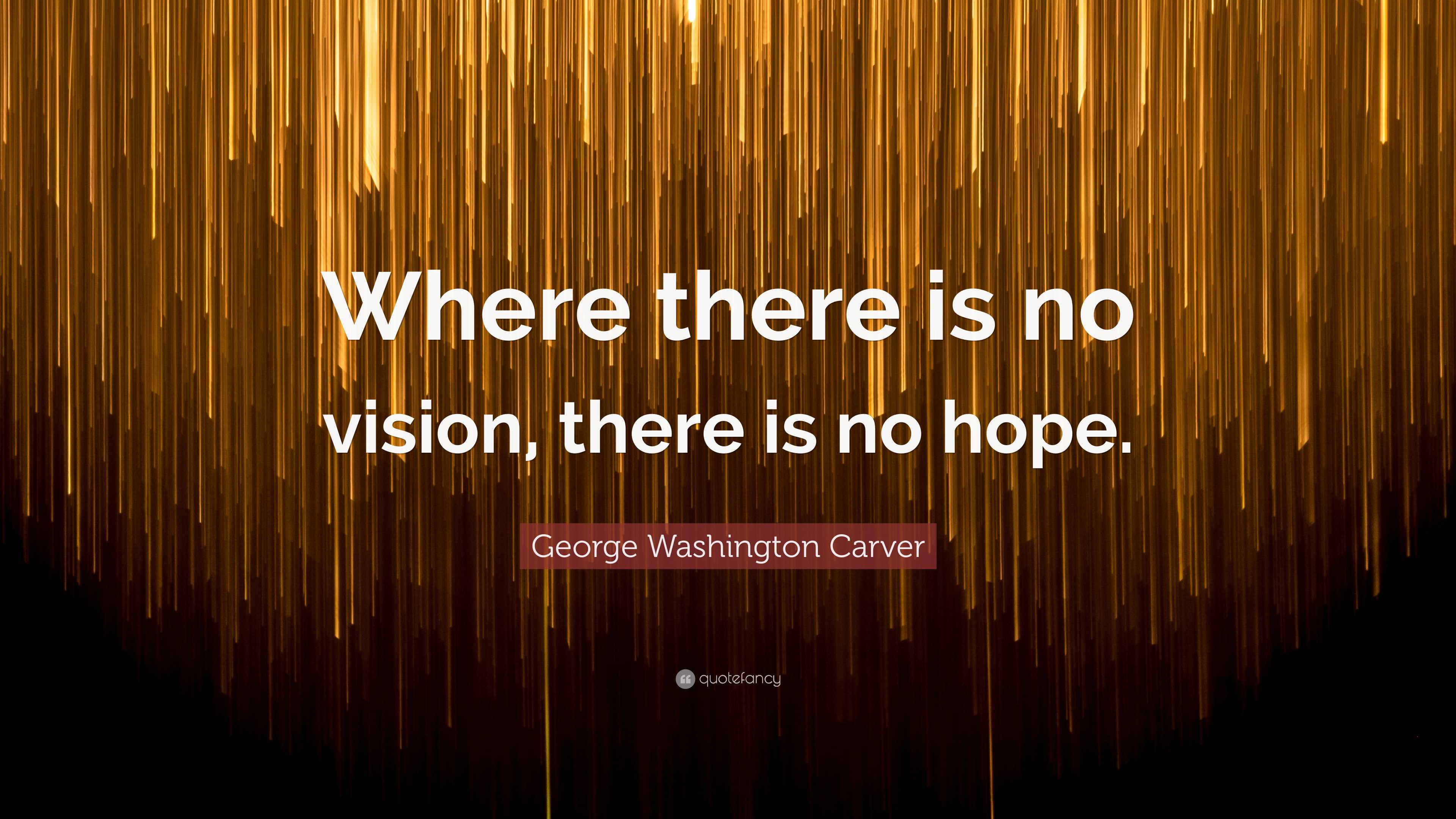 George Washington Carver Quote: “Where there is no vision, there is no ...
