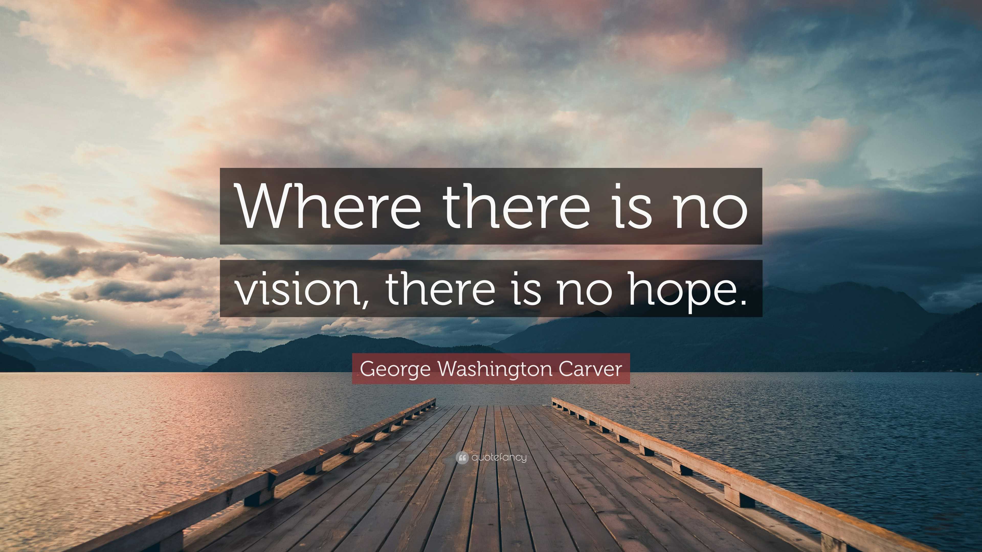 George Washington Carver Quote: “Where there is no vision, there is no ...
